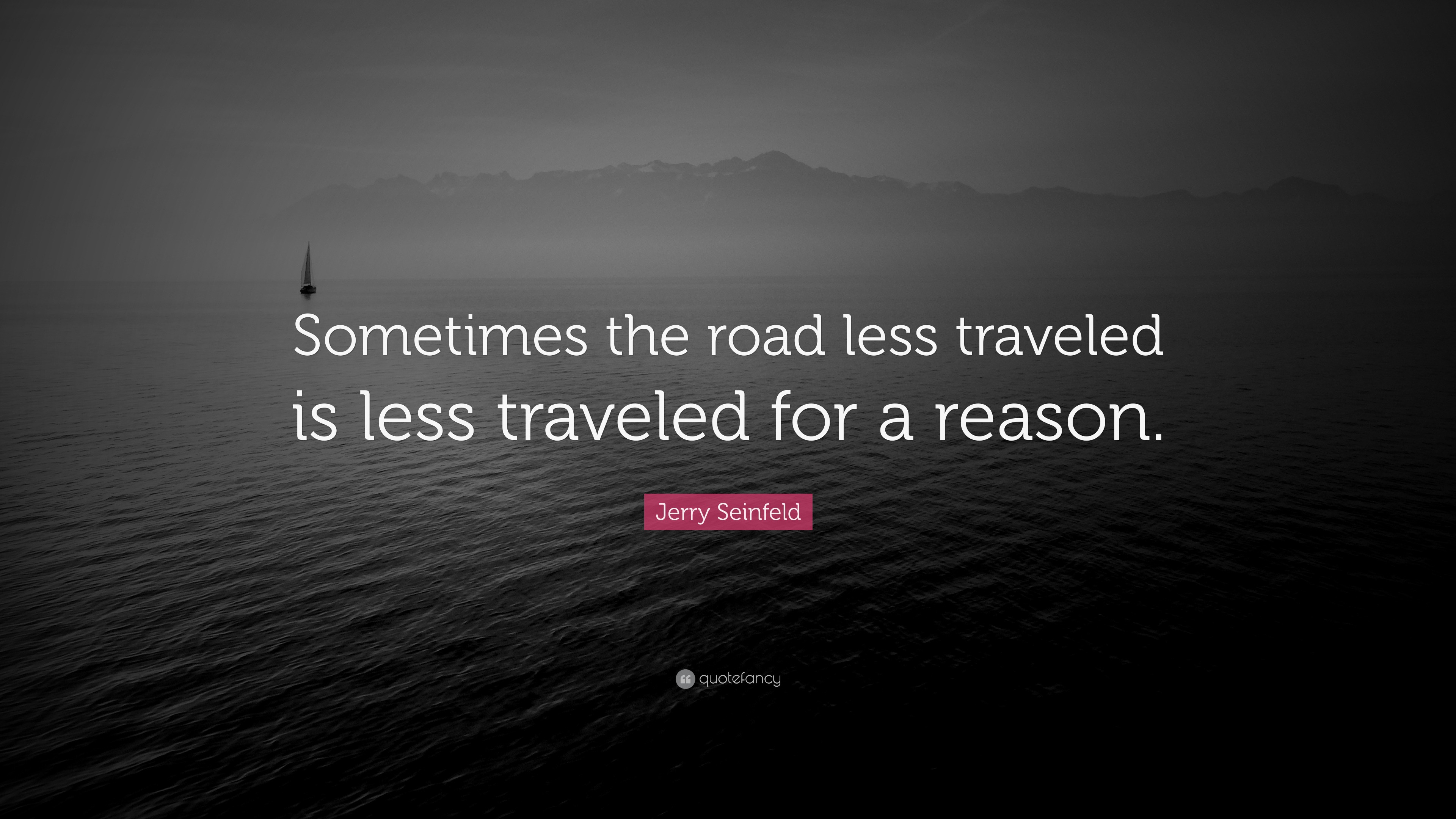 Jerry Seinfeld Quote: “Sometimes the road less traveled is less ...