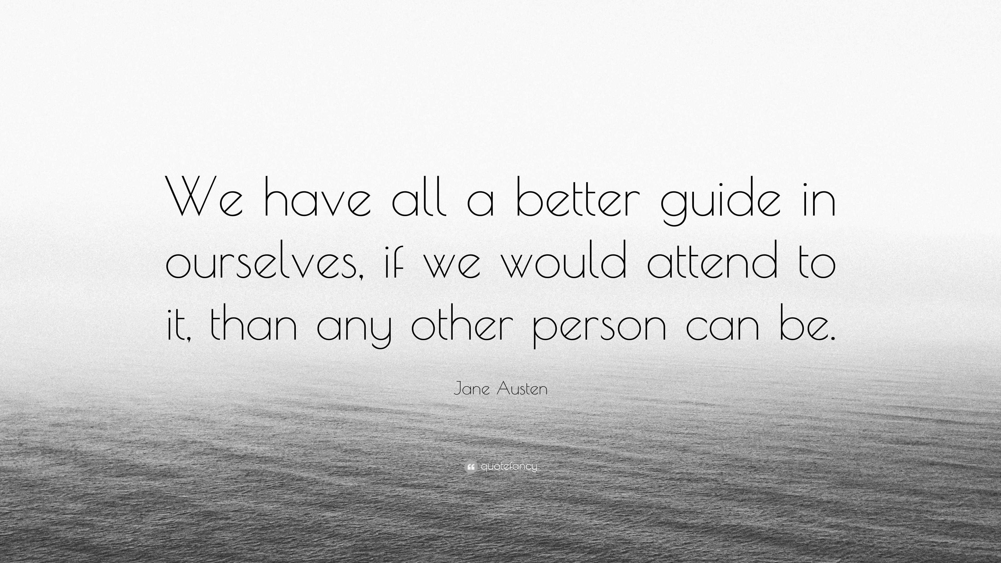 Jane Austen Quote: “We have all a better guide in ourselves, if we ...