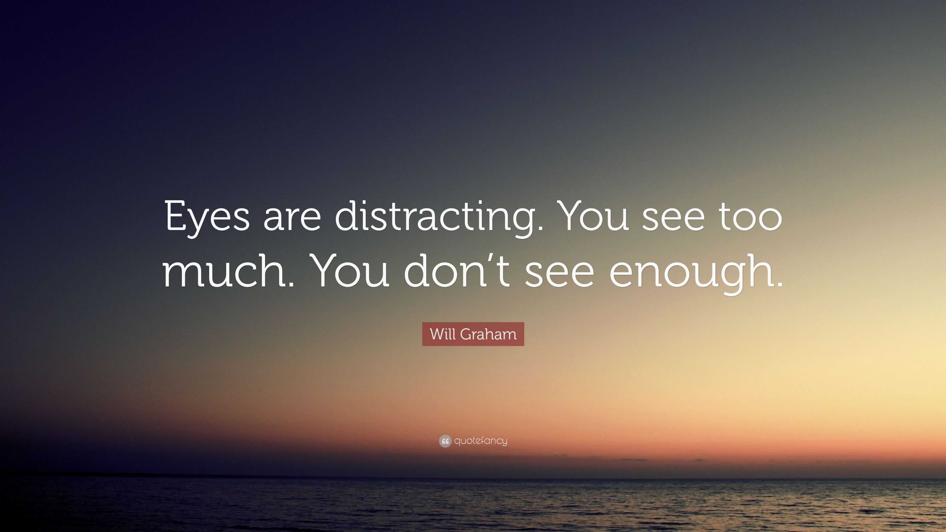 Will Graham Quote: “Eyes are distracting. You see too much. You don’t ...