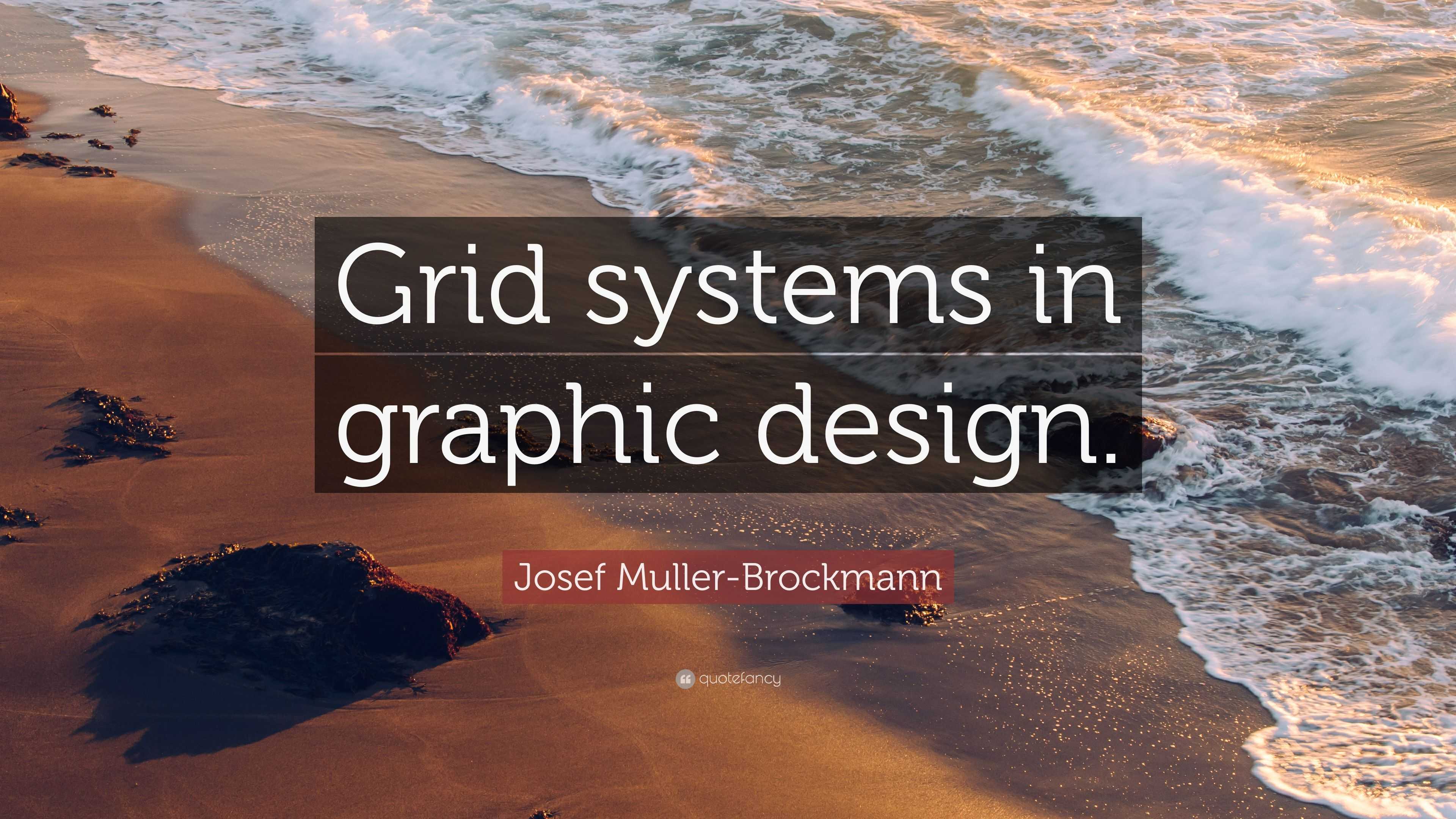 Josef Muller-Brockmann Quote: “Grid systems in graphic design.”