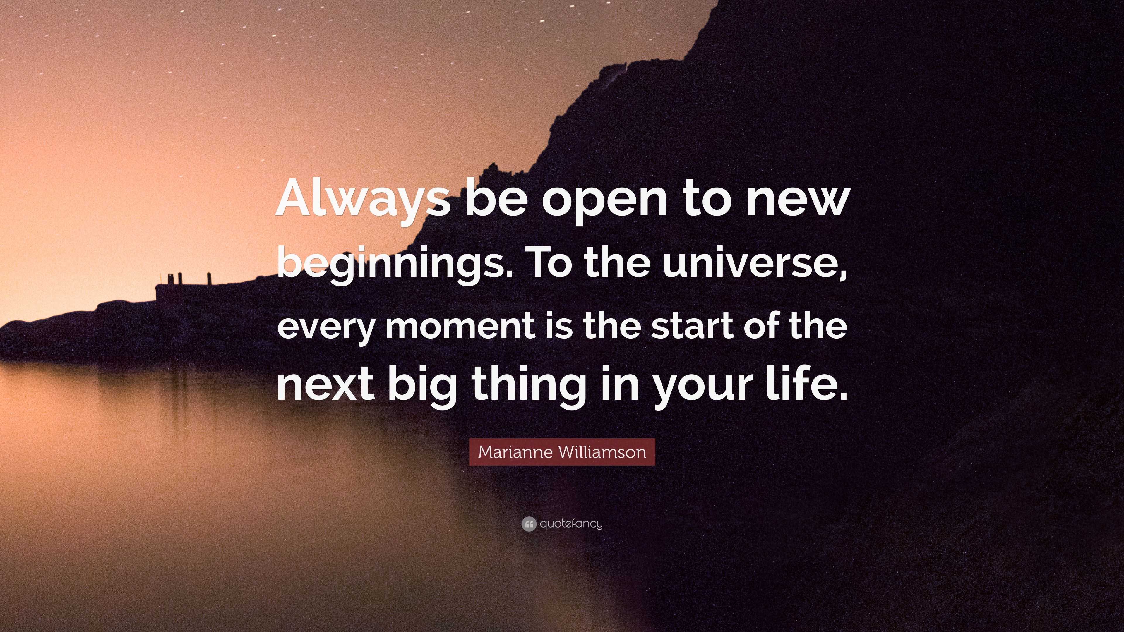 Marianne Williamson Quote: “Always be open to new beginnings. To the ...