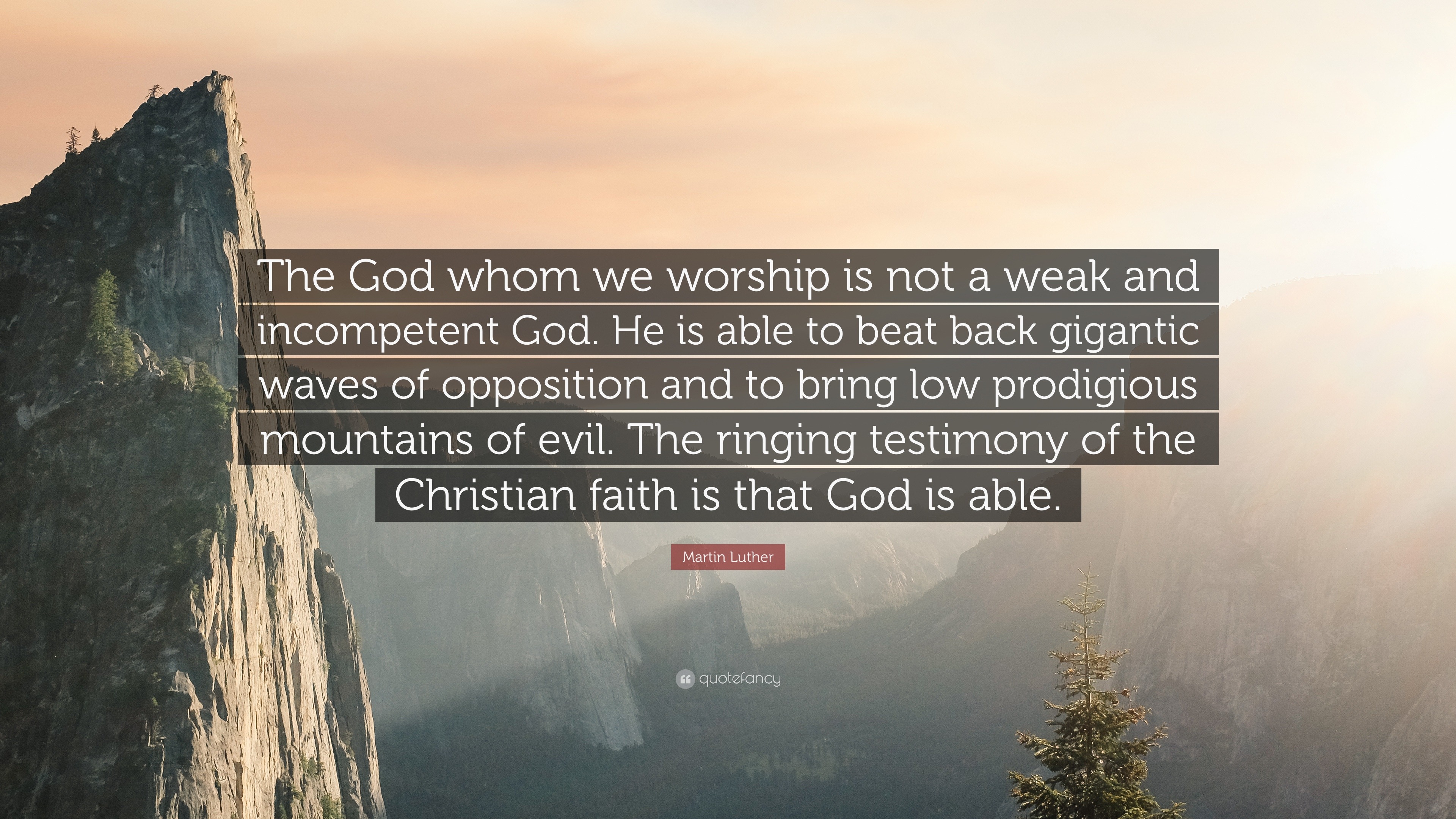 Martin Luther Quote: “The God whom we worship is not a weak and ...