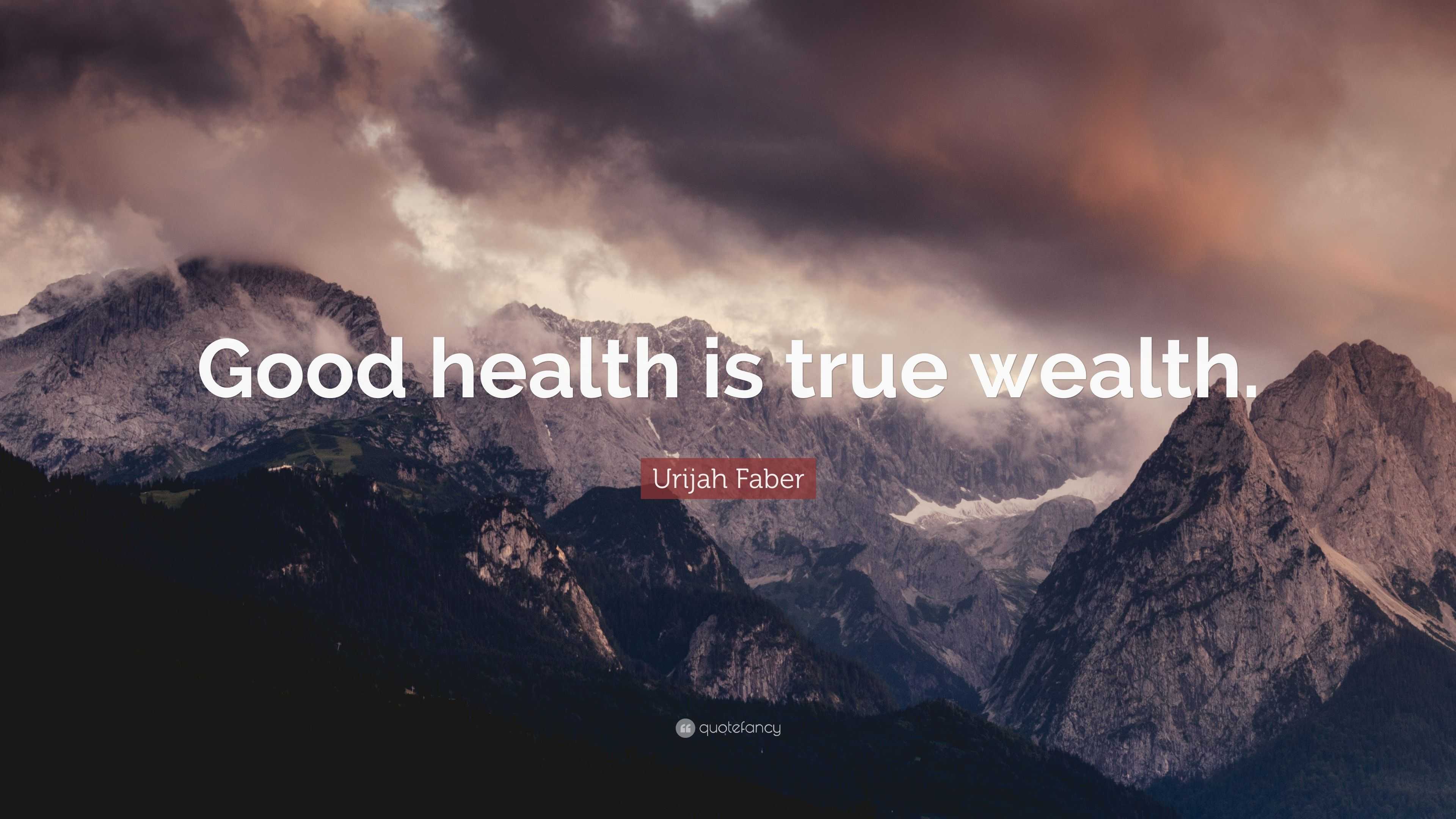 Urijah Faber Quote: “Good health is true wealth.”