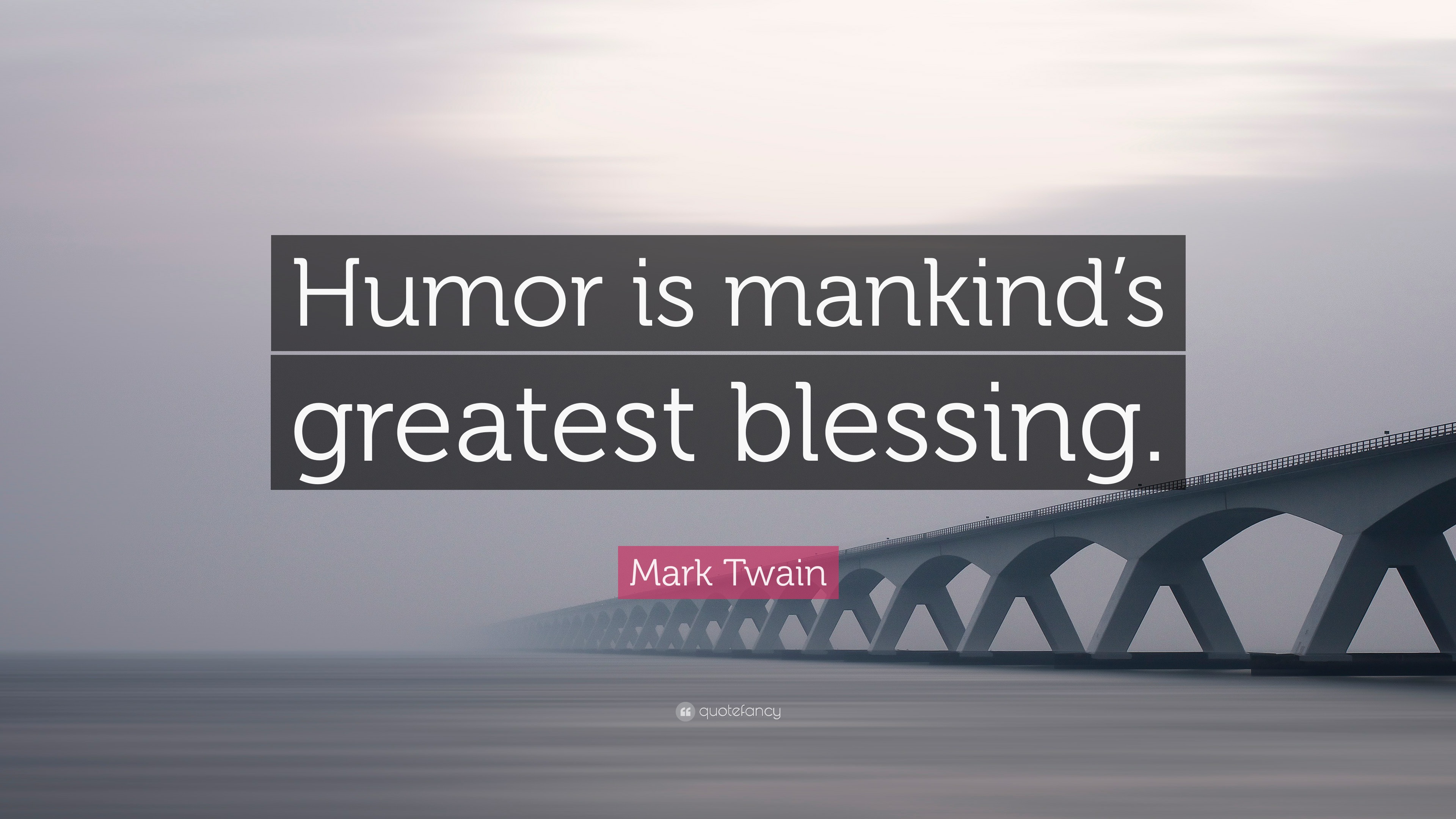 Mark Twain Quote: “Humor is mankind’s greatest blessing.”