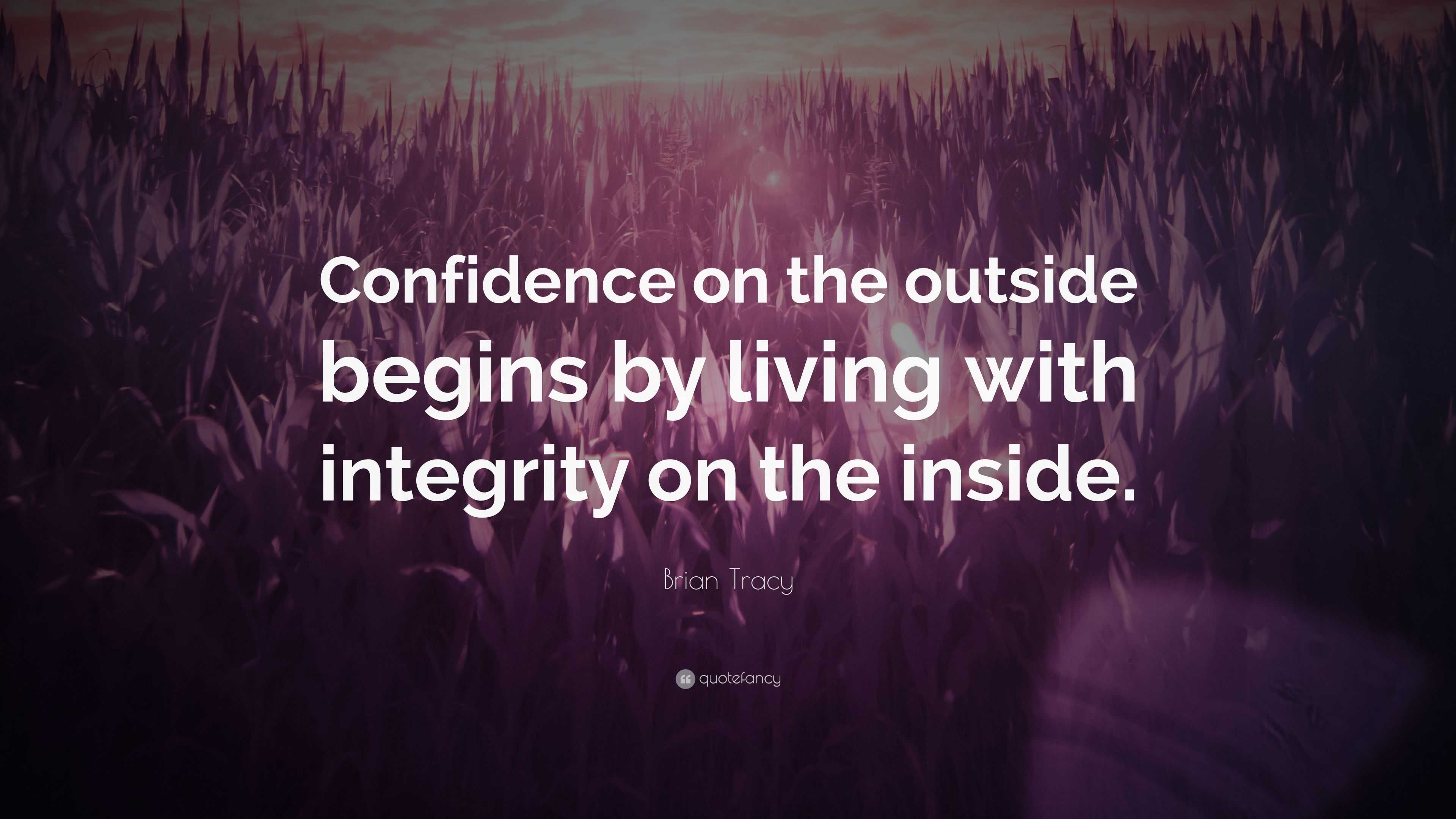 Brian Tracy Quote: “Confidence on the outside begins by living with ...