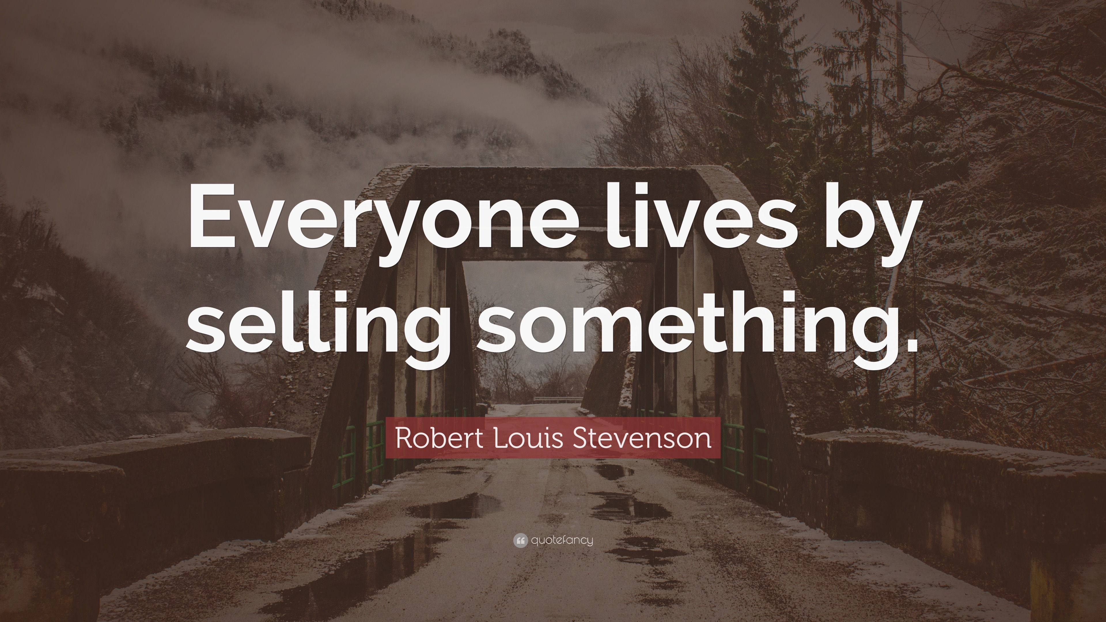 Robert Louis Stevenson Quote: “Everyone lives by selling something.”