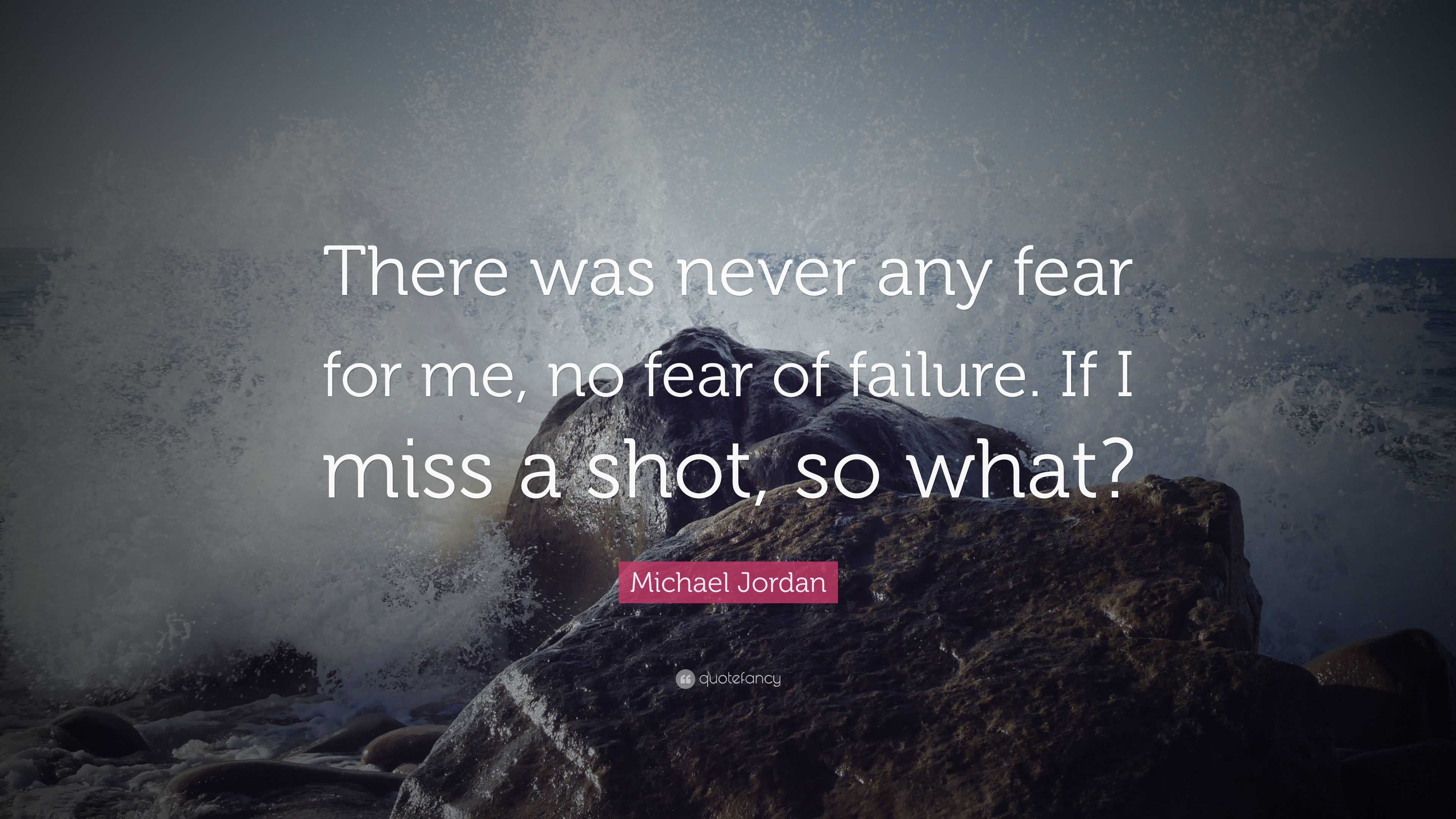 Michael Jordan Quote: “There was never any fear for me, no fear of ...