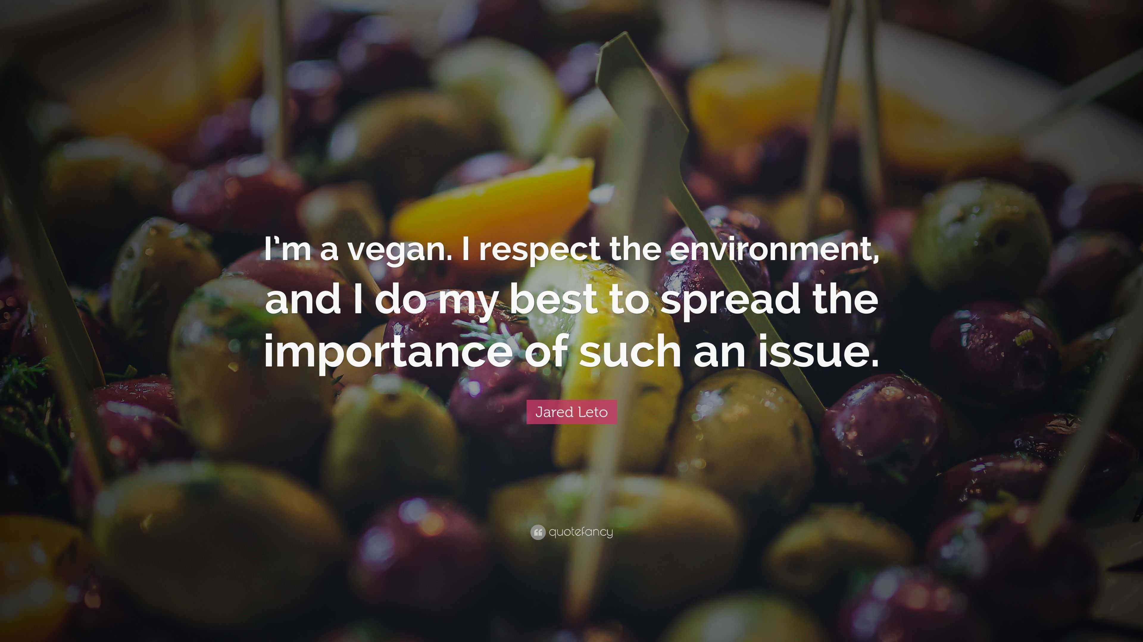 Jared Leto Quote: “I’m a vegan. I respect the environment, and I do my ...