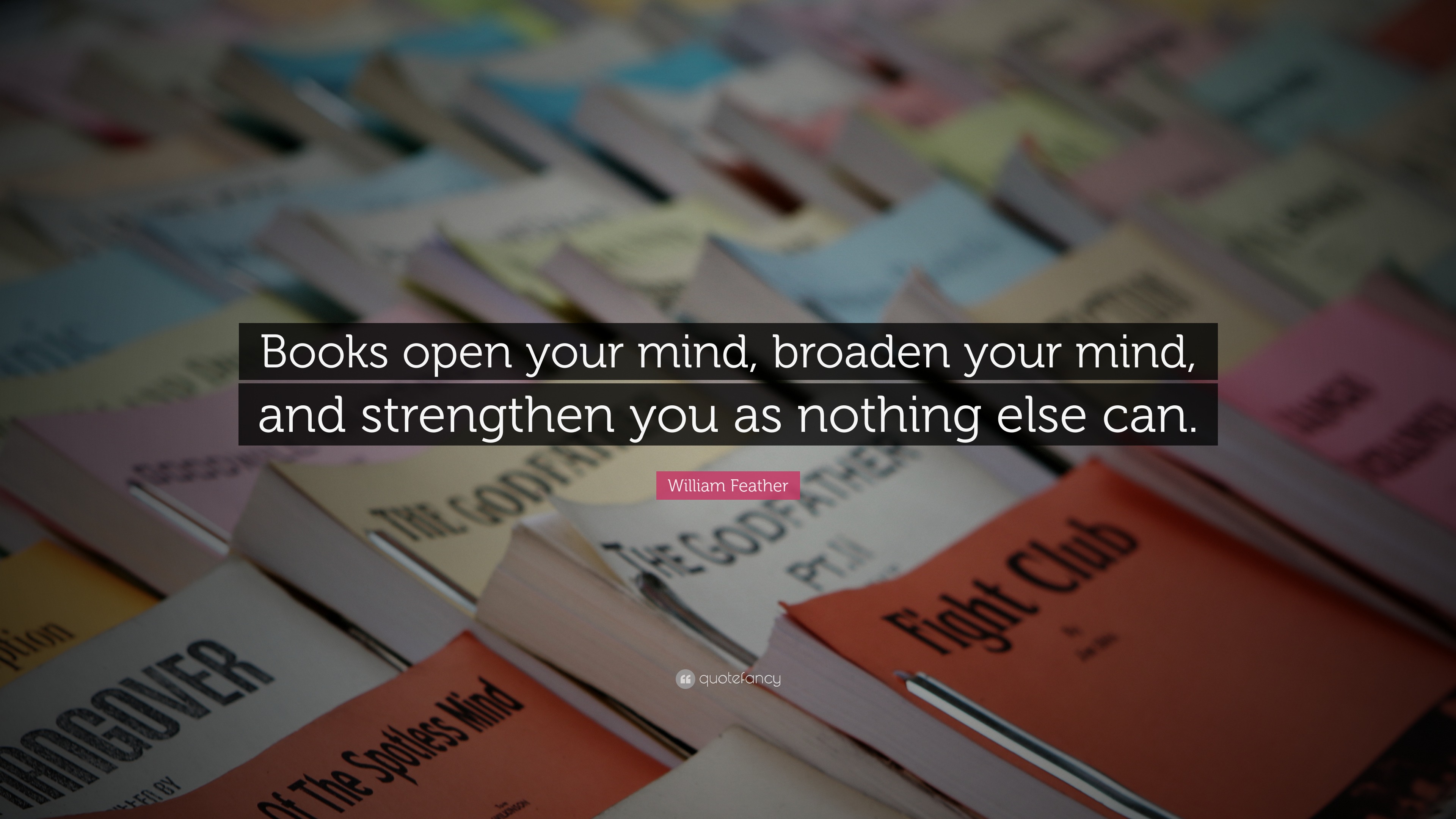 William Feather Quote: “Books open your mind, broaden your mind, and ...