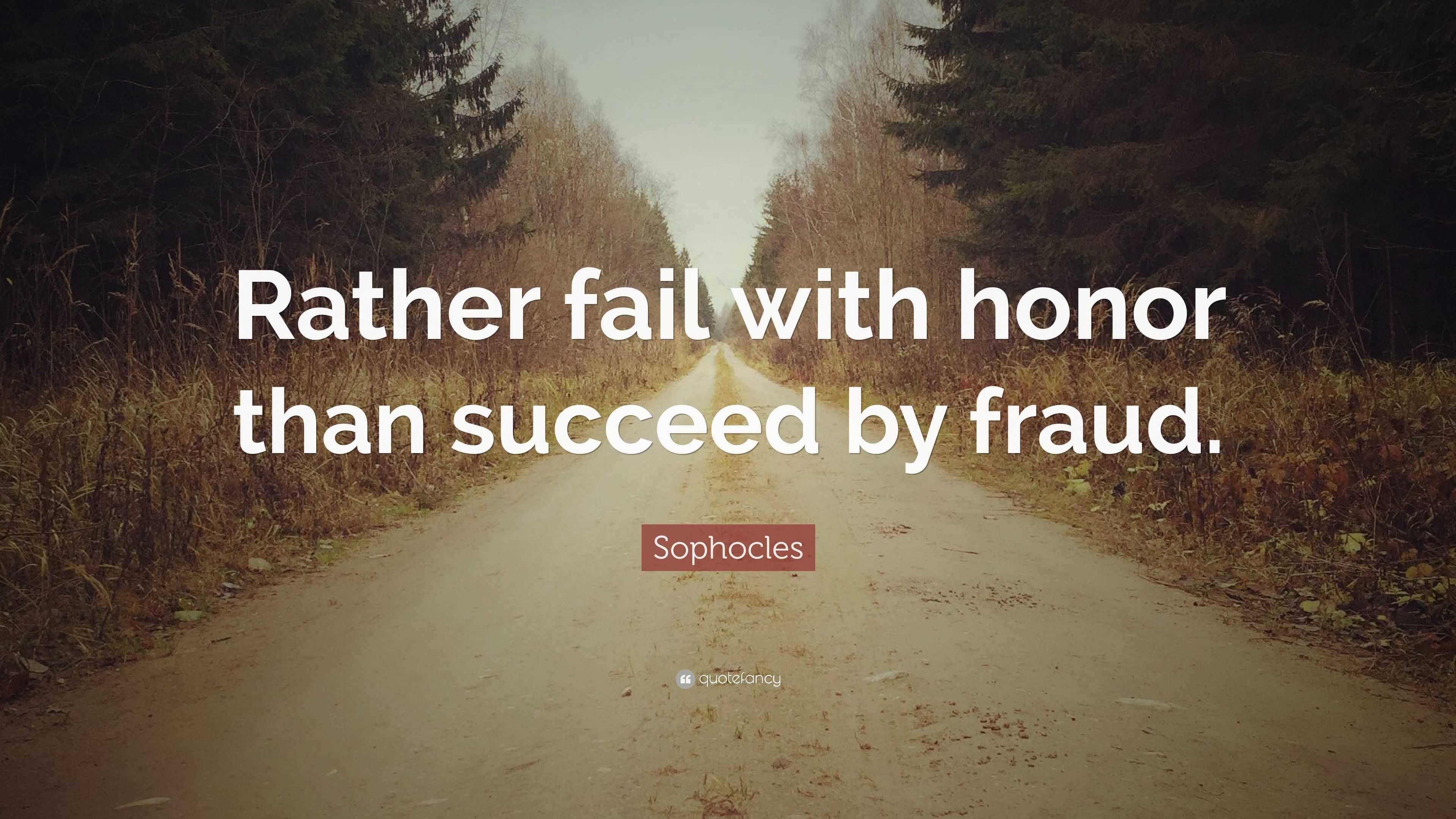 Sophocles Quote: “Rather fail with honor than succeed by fraud.”