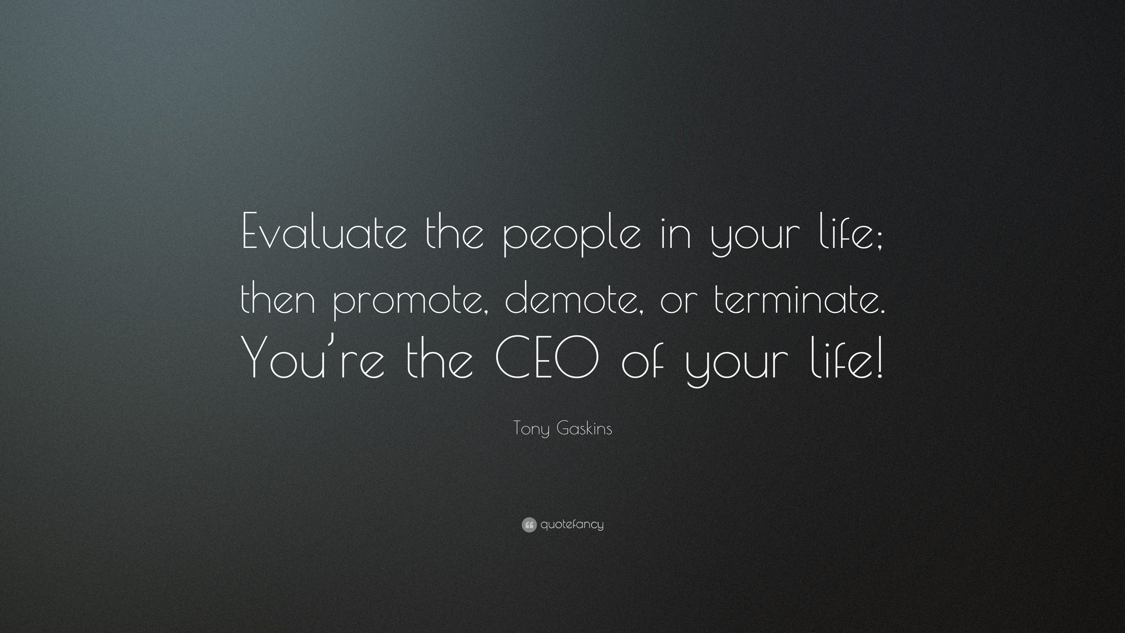 Tony Gaskins Quote: “Evaluate the people in your life; then promote ...