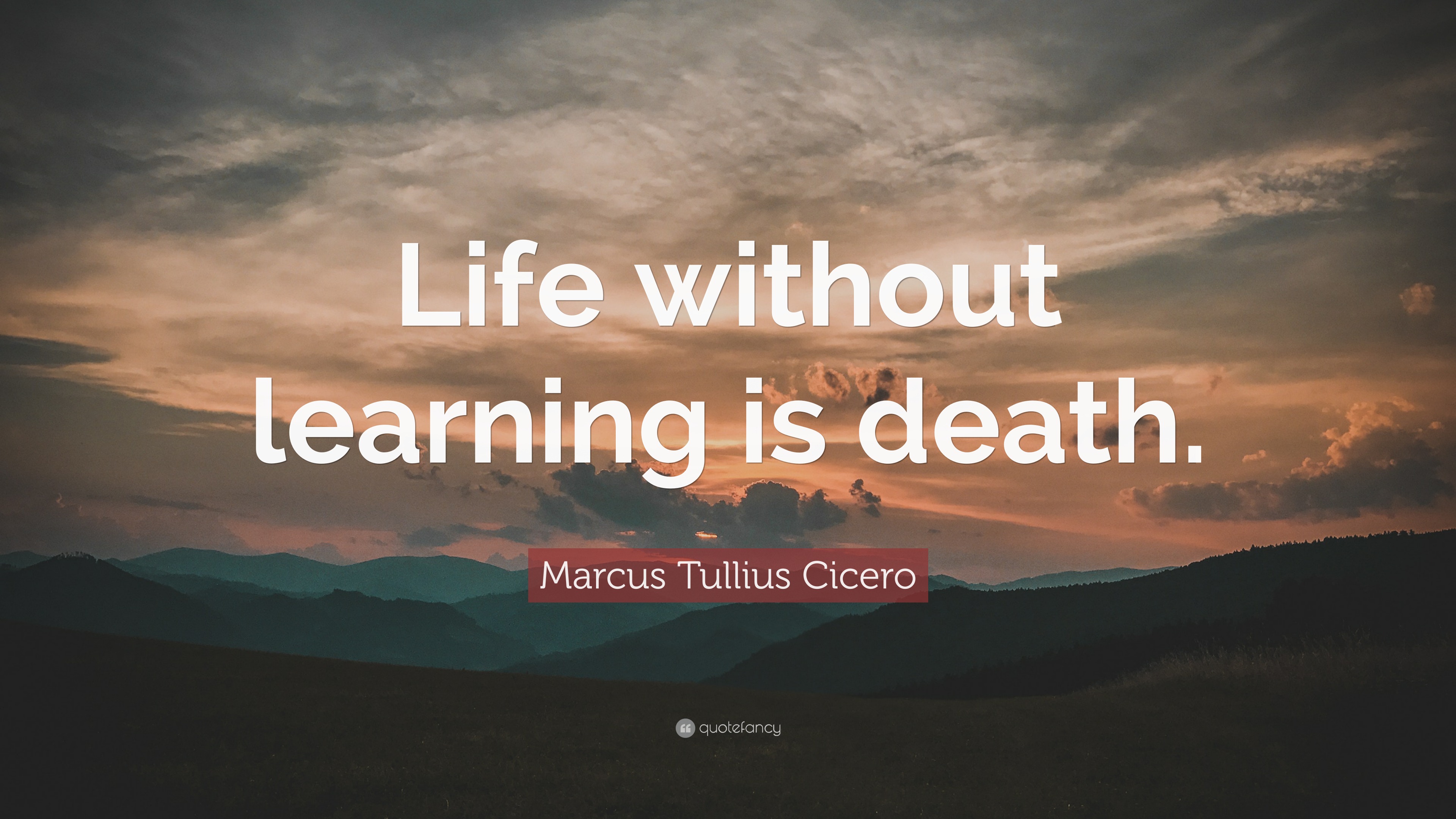 Marcus Tullius Cicero Quote: “Life without learning is death.”