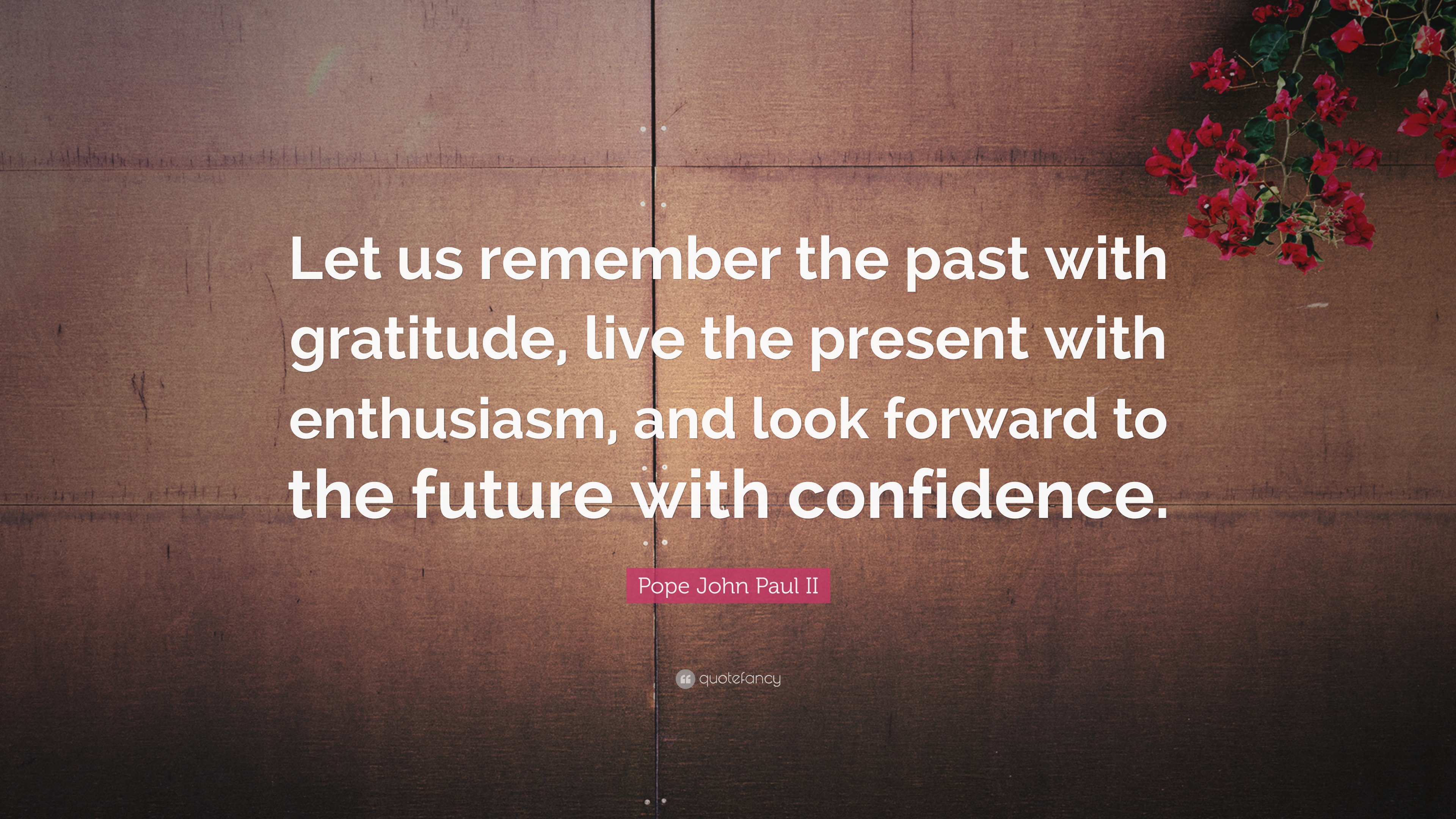 Pope John Paul II Quote: “Let us remember the past with gratitude, live ...