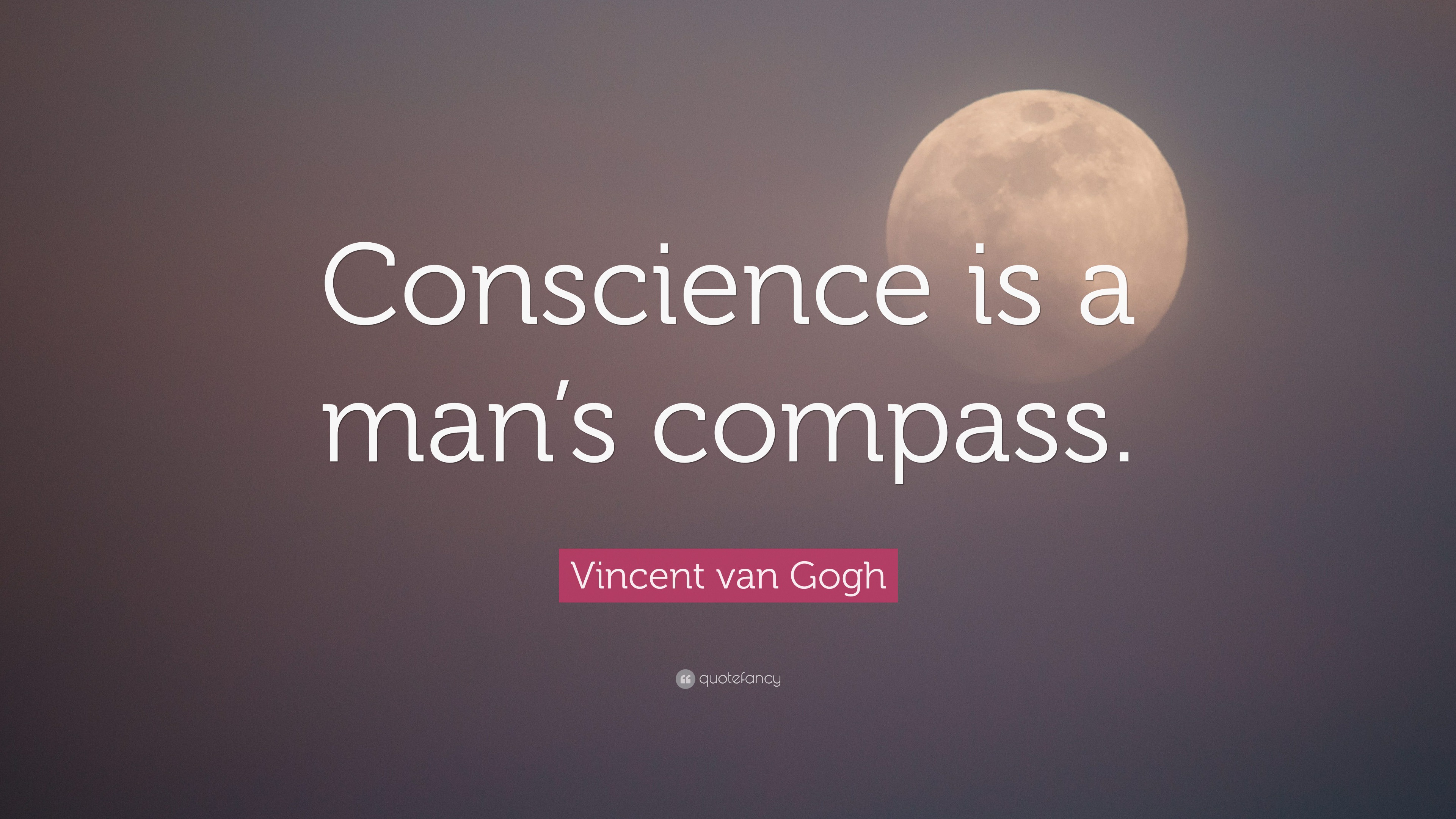 Vincent van Gogh Quote: “Conscience is a man’s compass.”