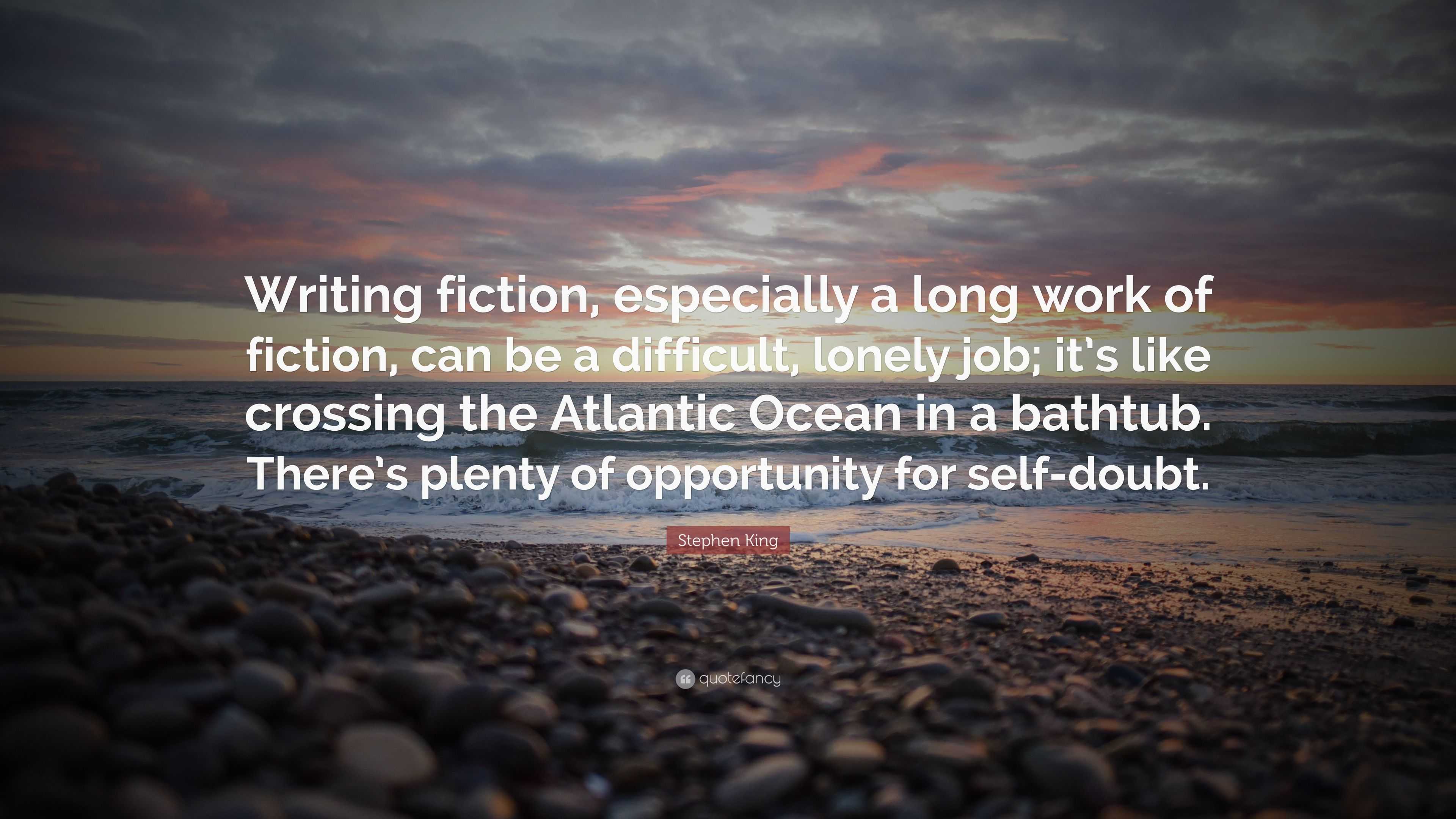 Stephen King Quote: “Writing fiction, especially a long work of fiction ...