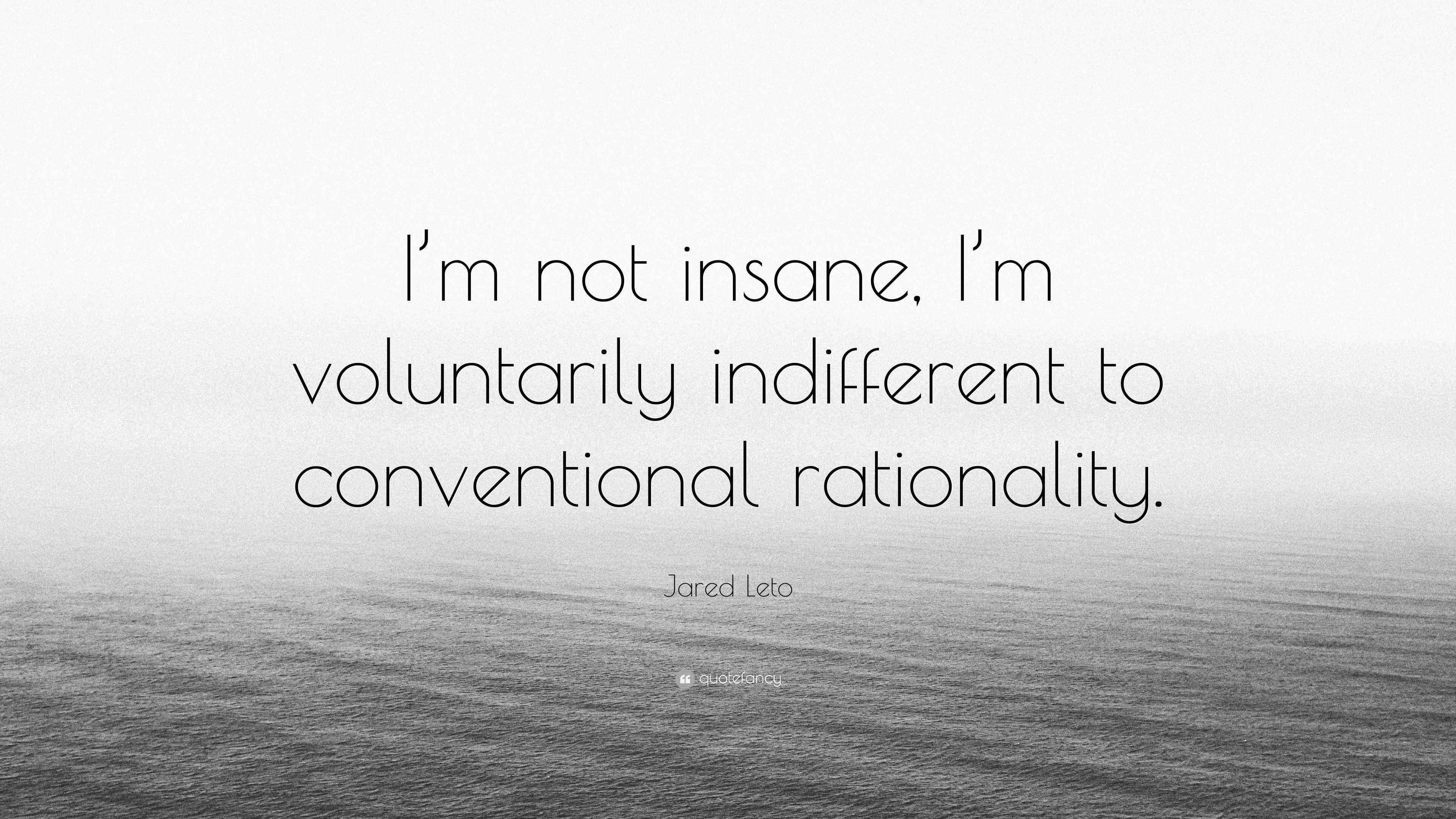 Jared Leto Quote: “I’m not insane, I’m voluntarily indifferent to ...