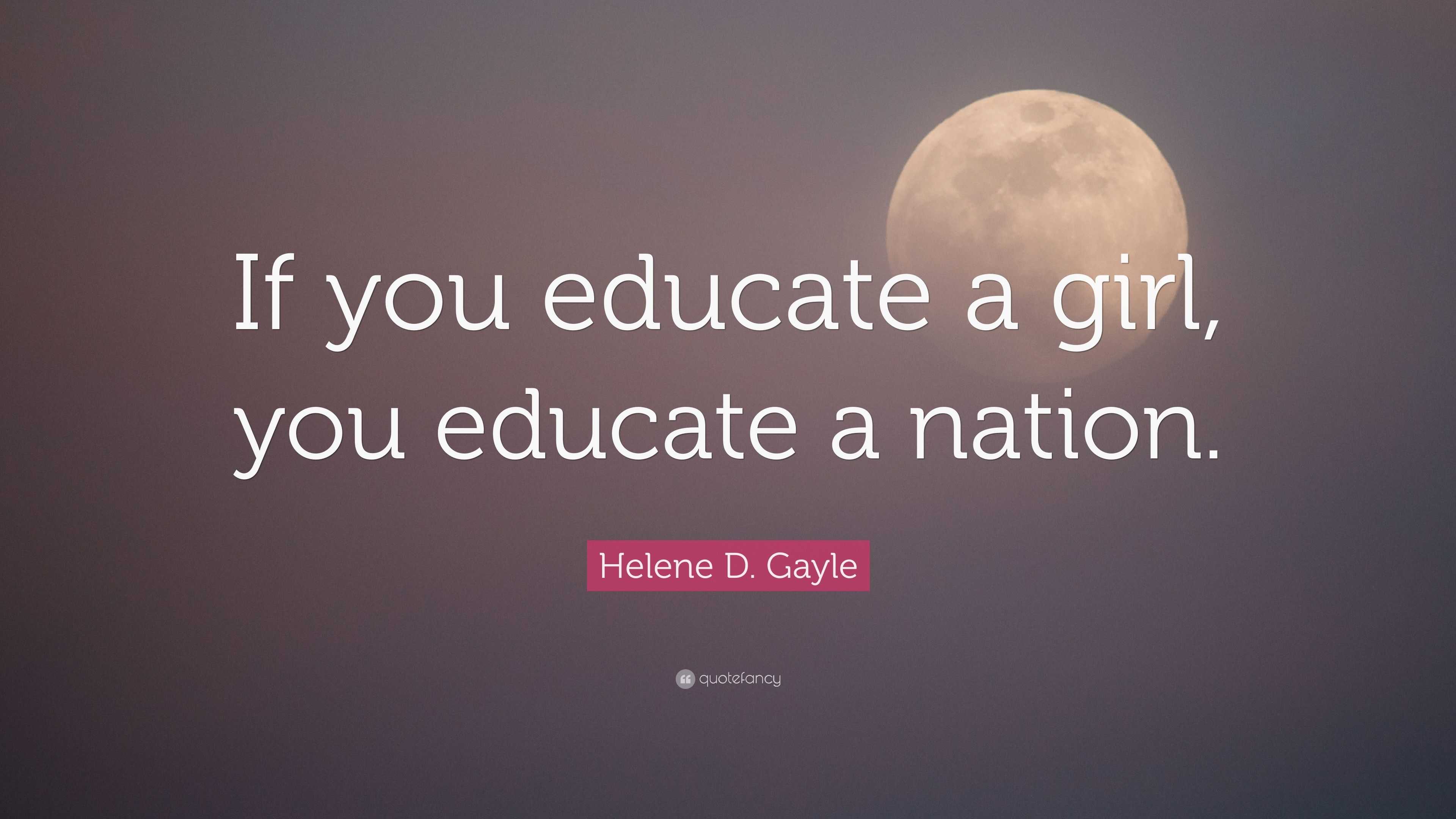 Helene D. Gayle Quote: “If you educate a girl, you educate a nation.”