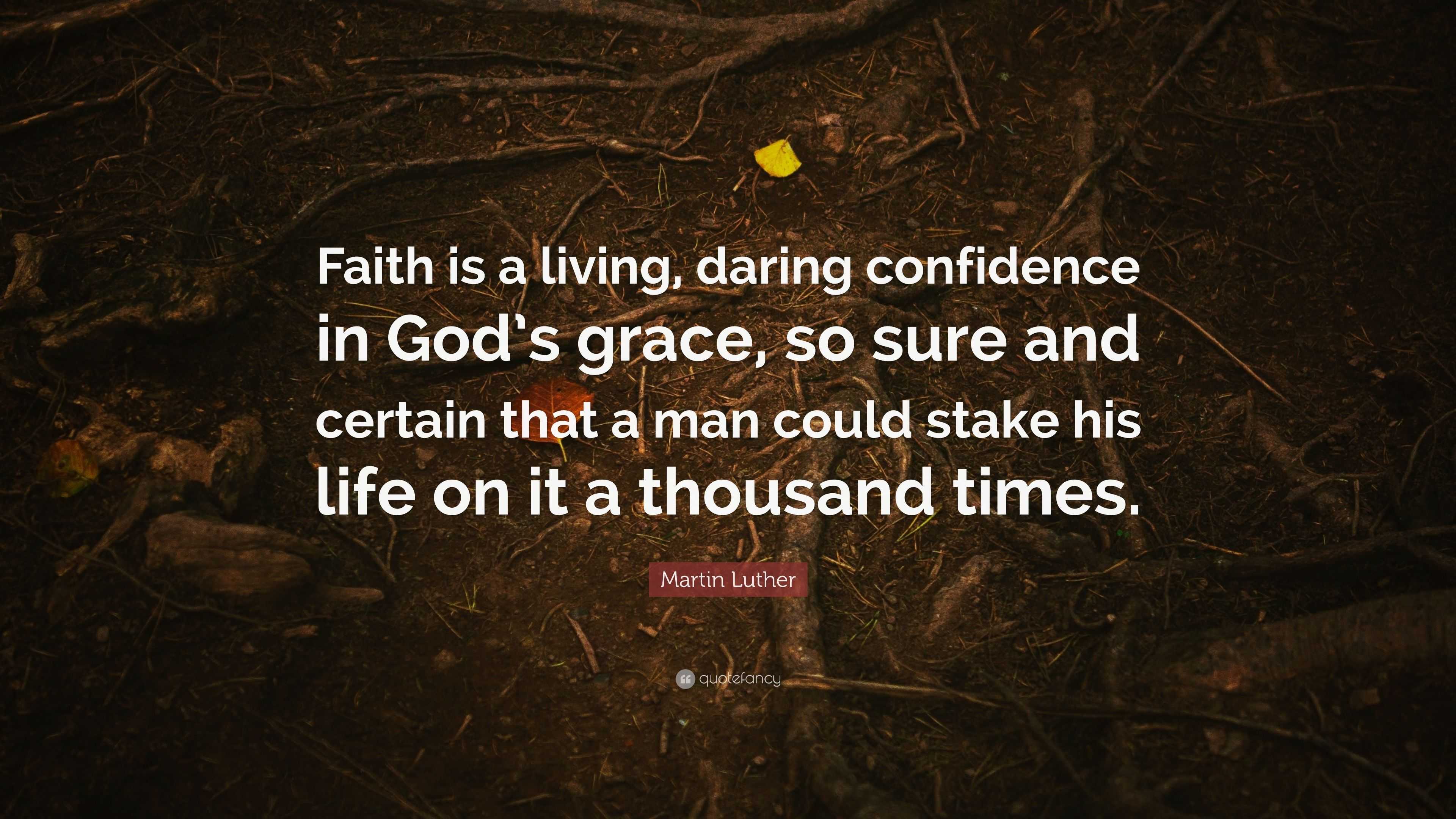 Martin Luther Quote: “Faith is a living, daring confidence in God’s ...
