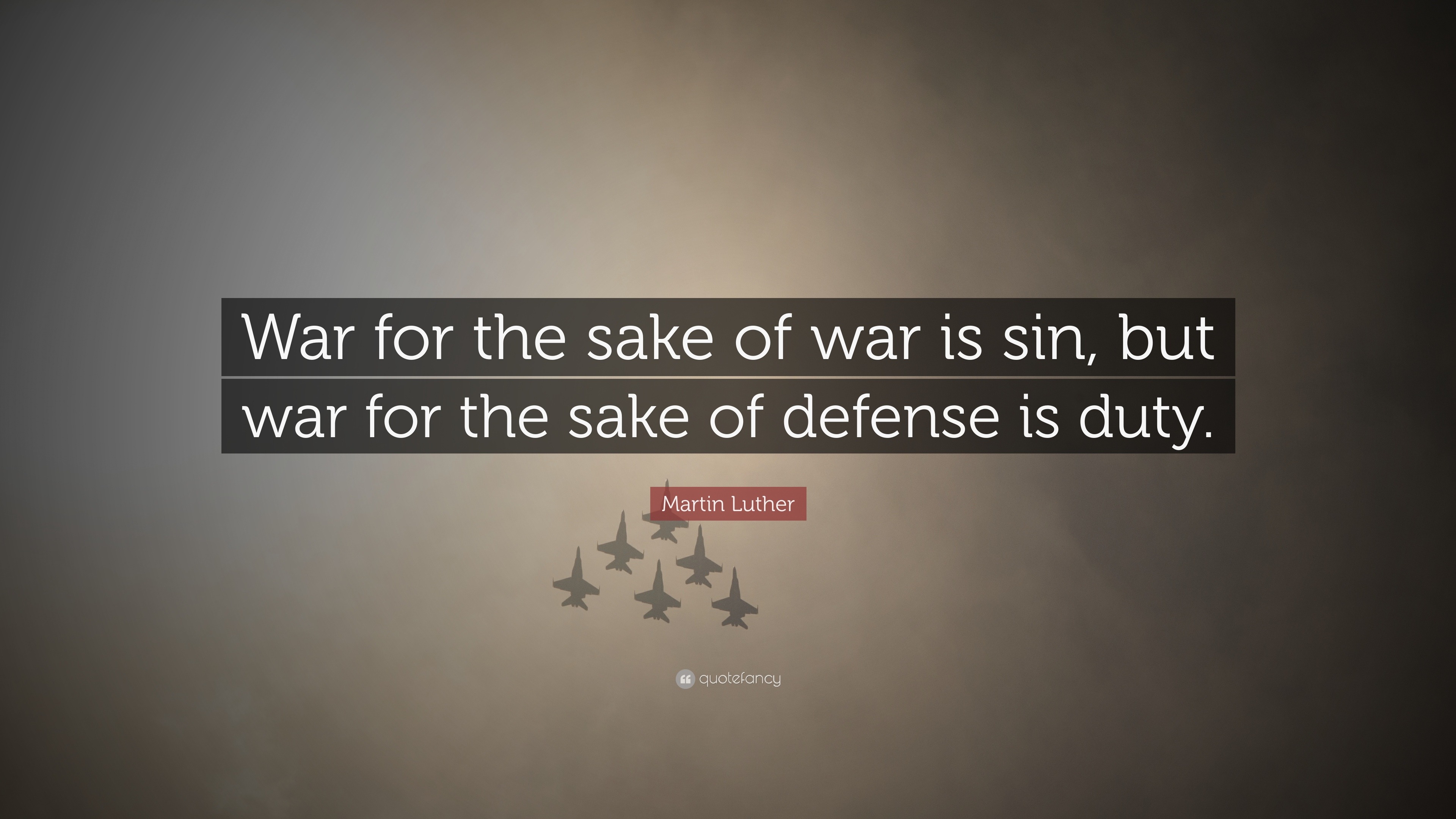 Martin Luther Quote: “War for the sake of war is sin, but war for the ...
