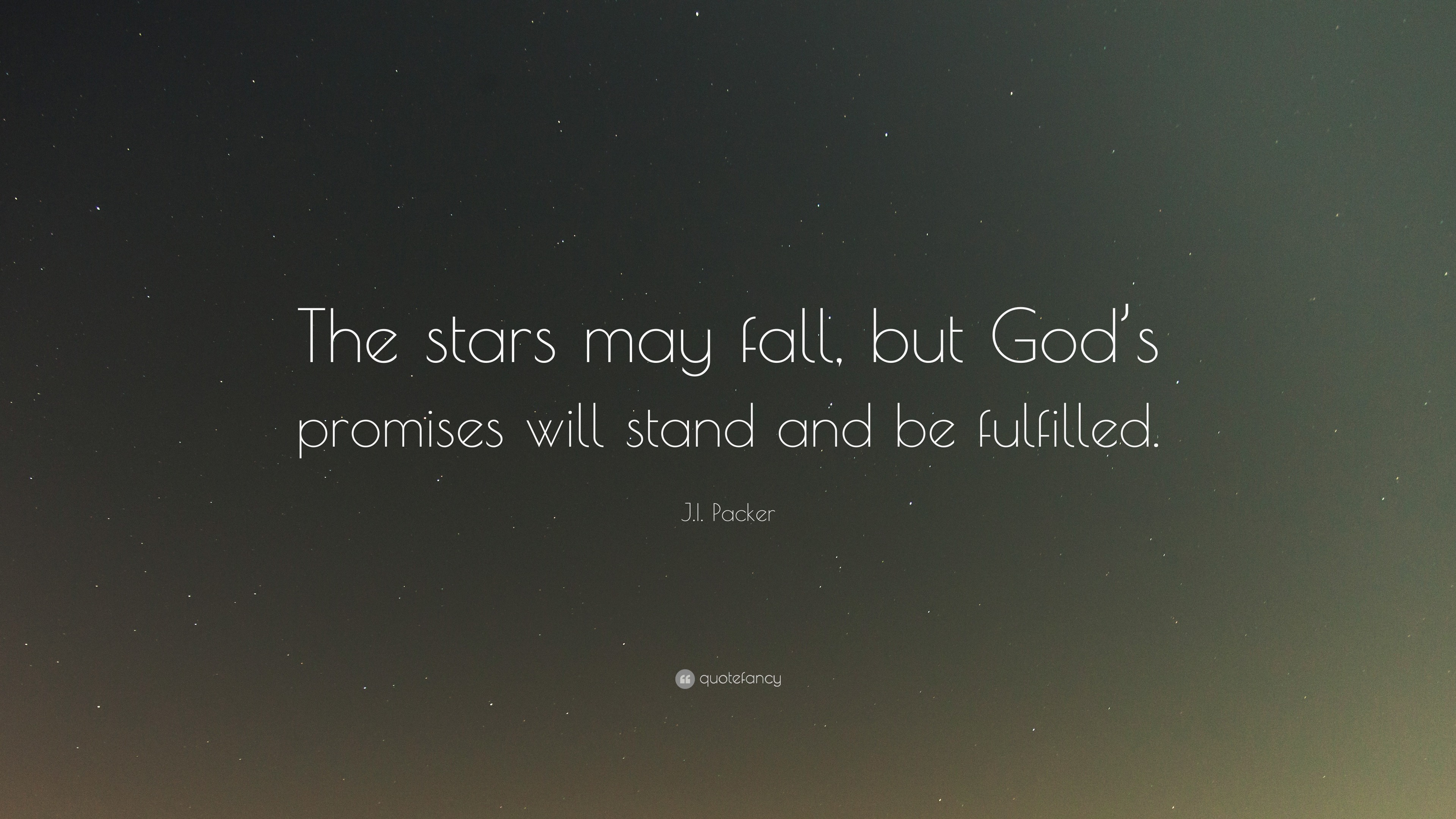 J.I. Packer Quote: “The stars may fall, but God’s promises will stand ...