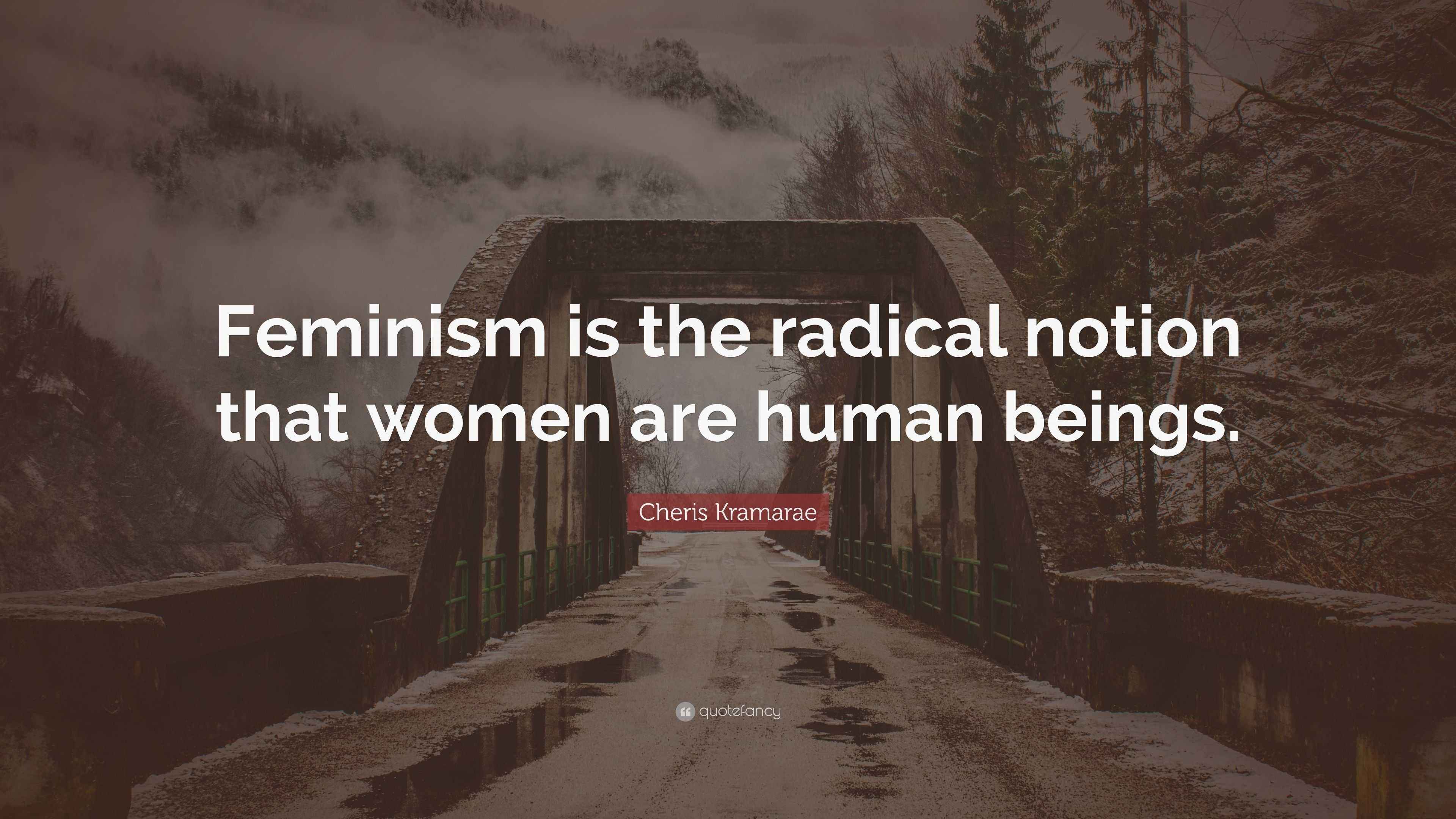 Cheris Kramarae Quote: “Feminism is the radical notion that women are ...