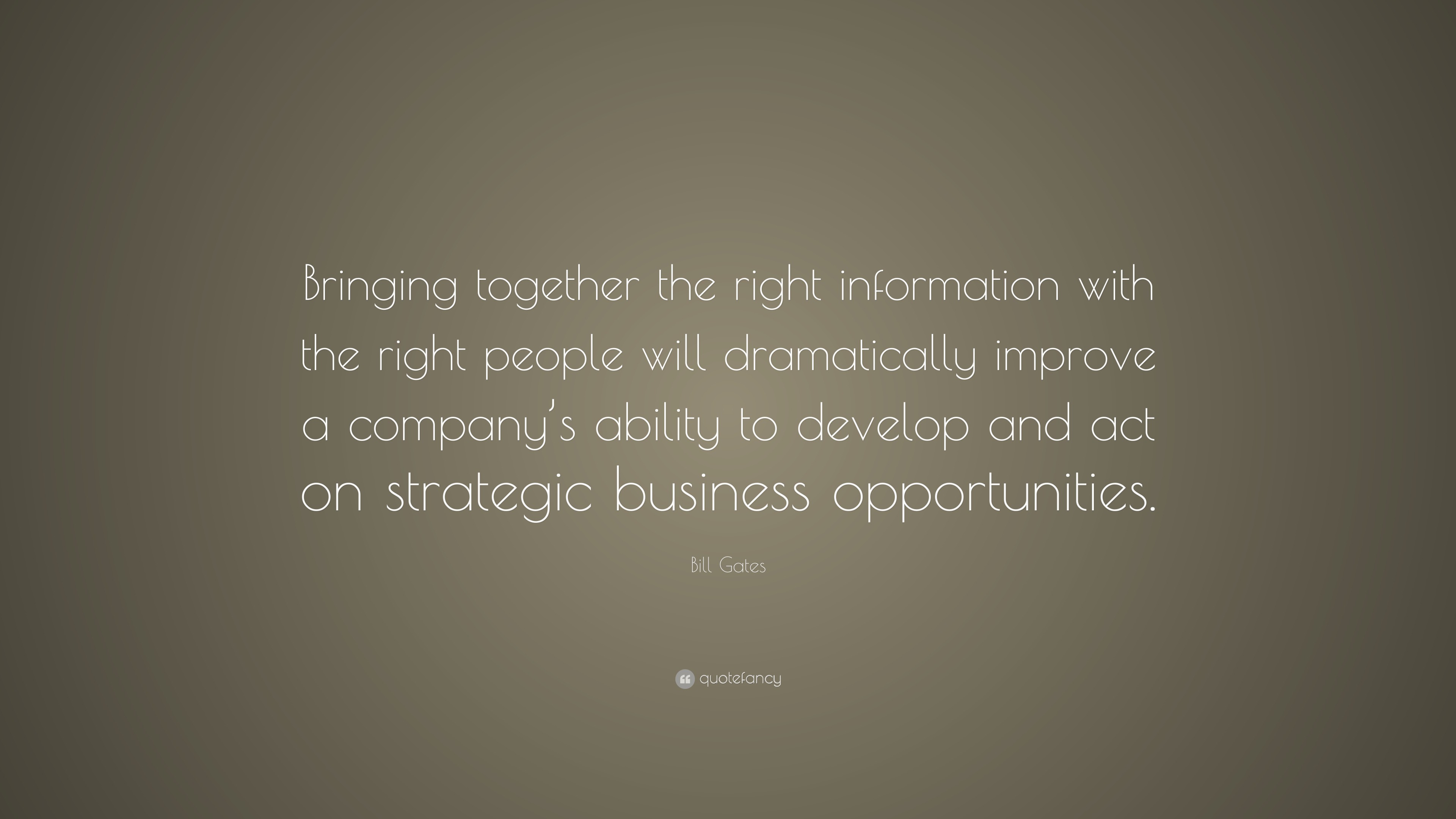 Bill Gates Quote: “Bringing together the right information with the ...