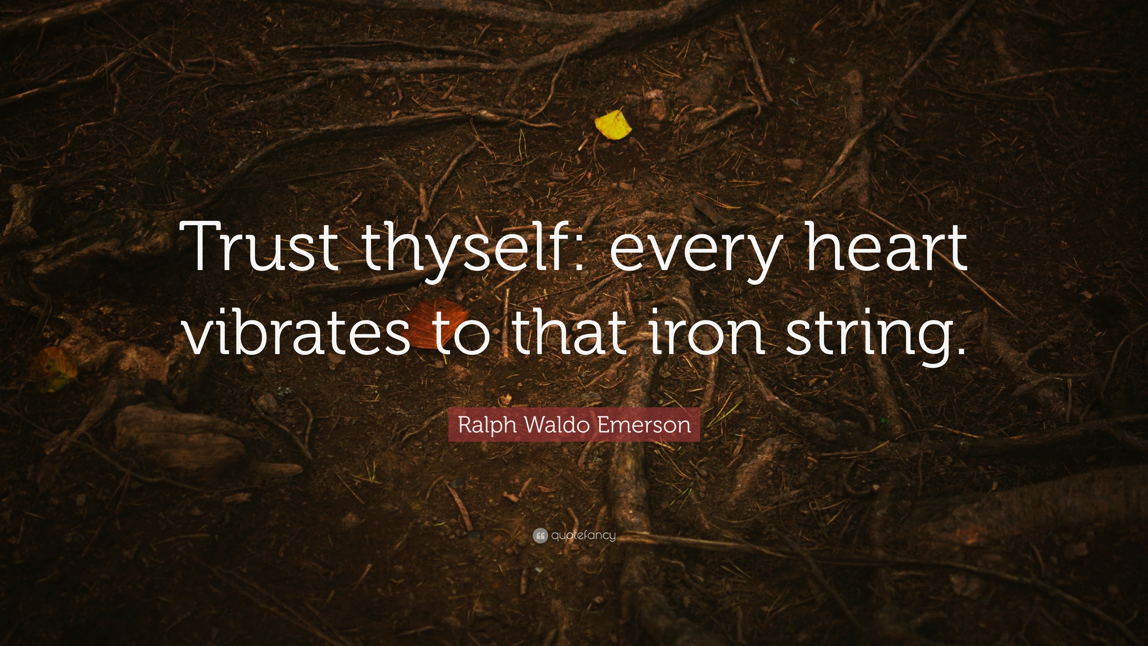 Ralph Waldo Emerson Quote: “Trust thyself: every heart vibrates to that ...