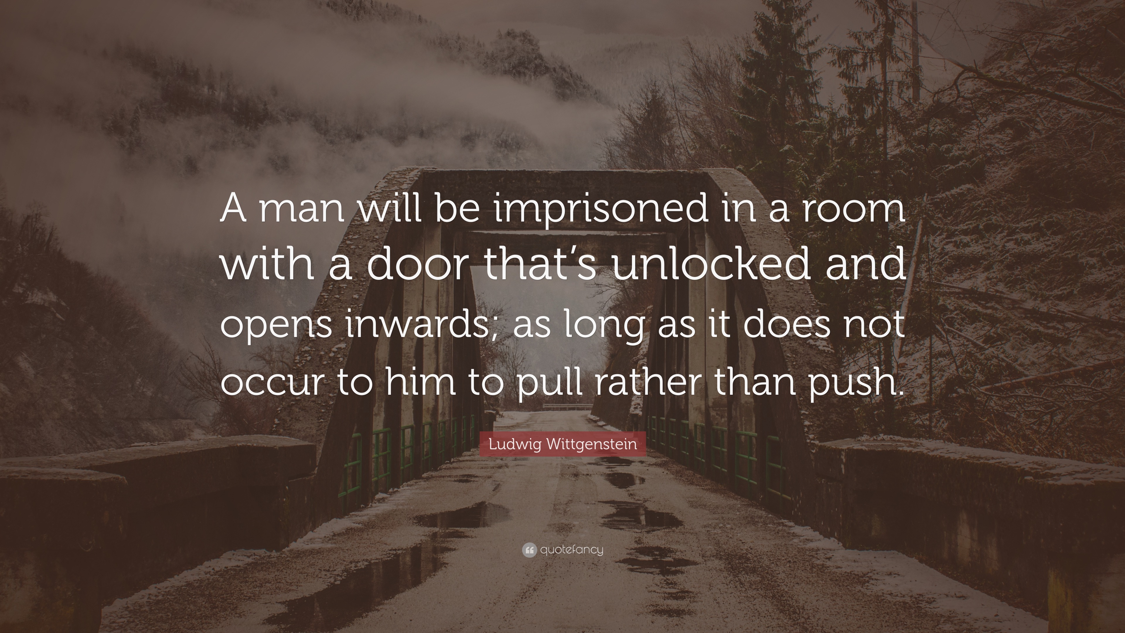 Ludwig Wittgenstein Quote: “A man will be imprisoned in a room with a ...
