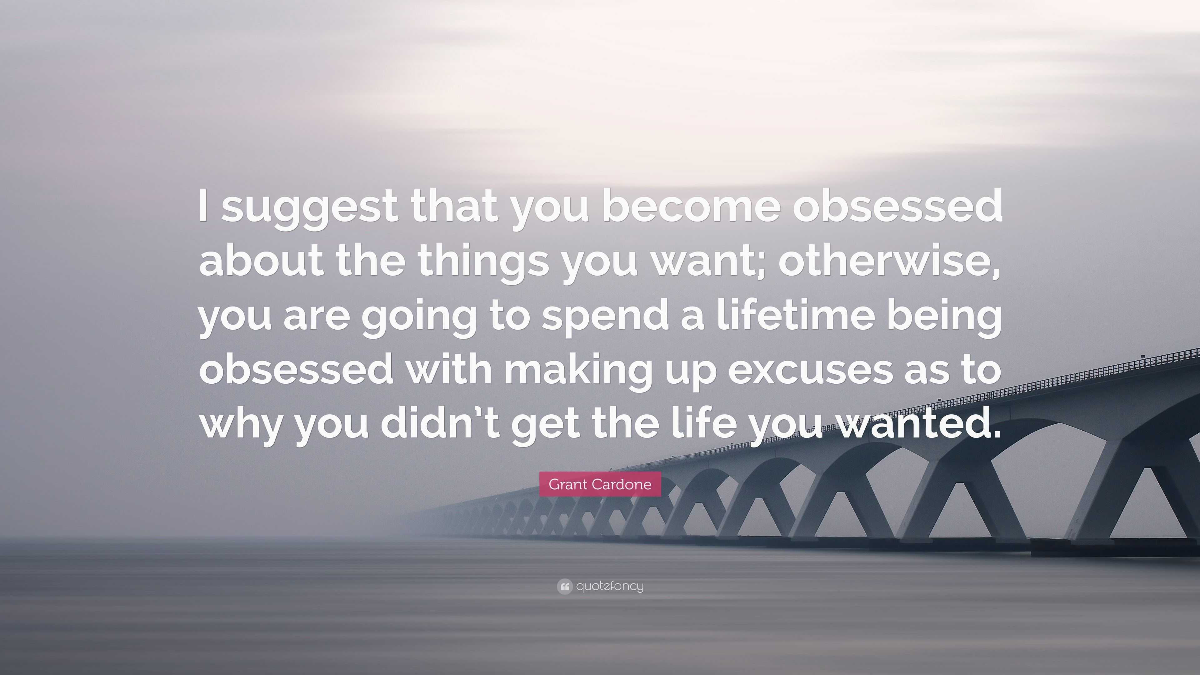Grant Cardone Quote: “I suggest that you become obsessed about the ...