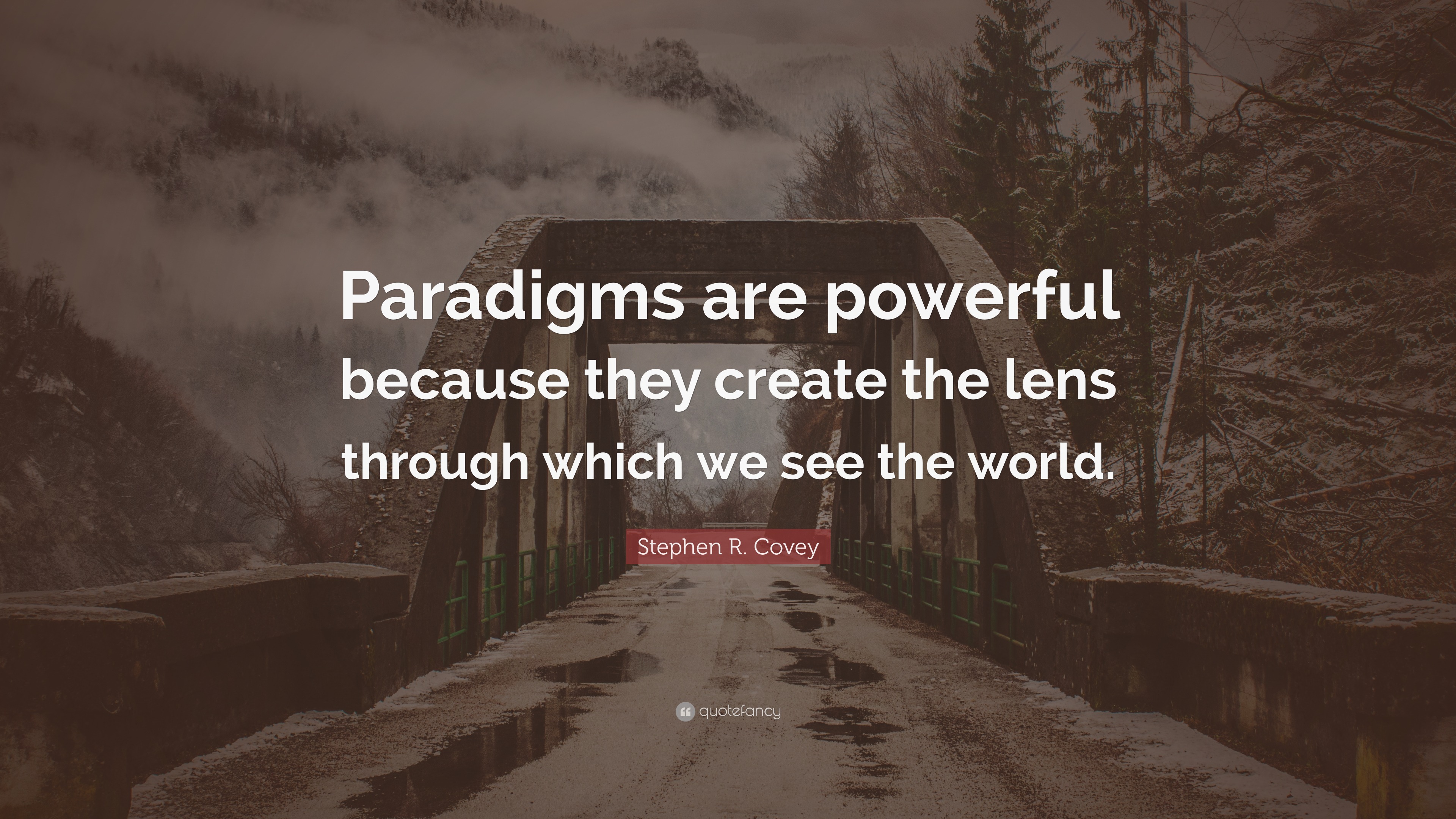 Stephen R. Covey Quote: “Paradigms are powerful because they create the lens through which we ...