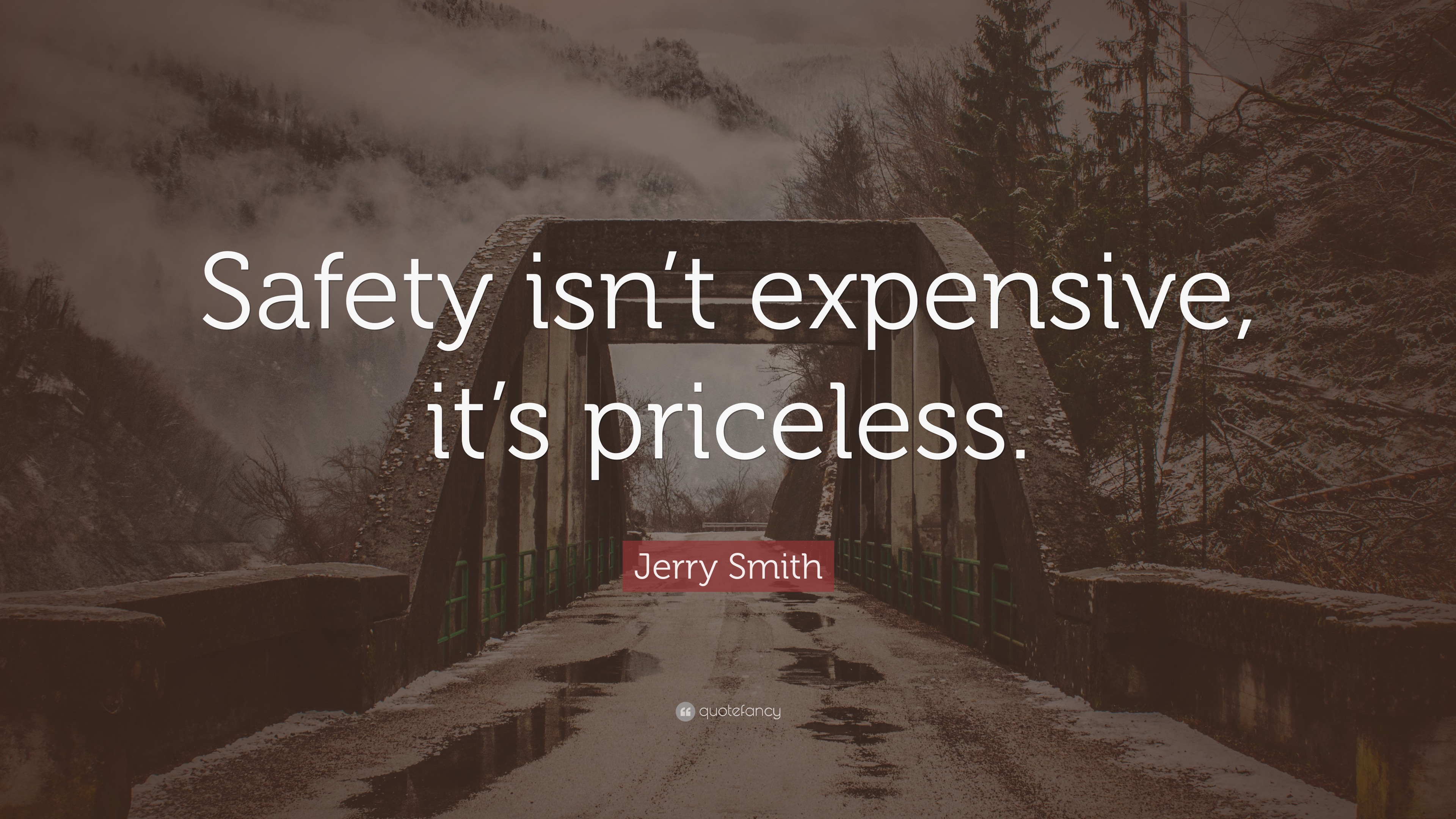 Jerry Smith Quote: “Safety isn’t expensive, it’s priceless.”
