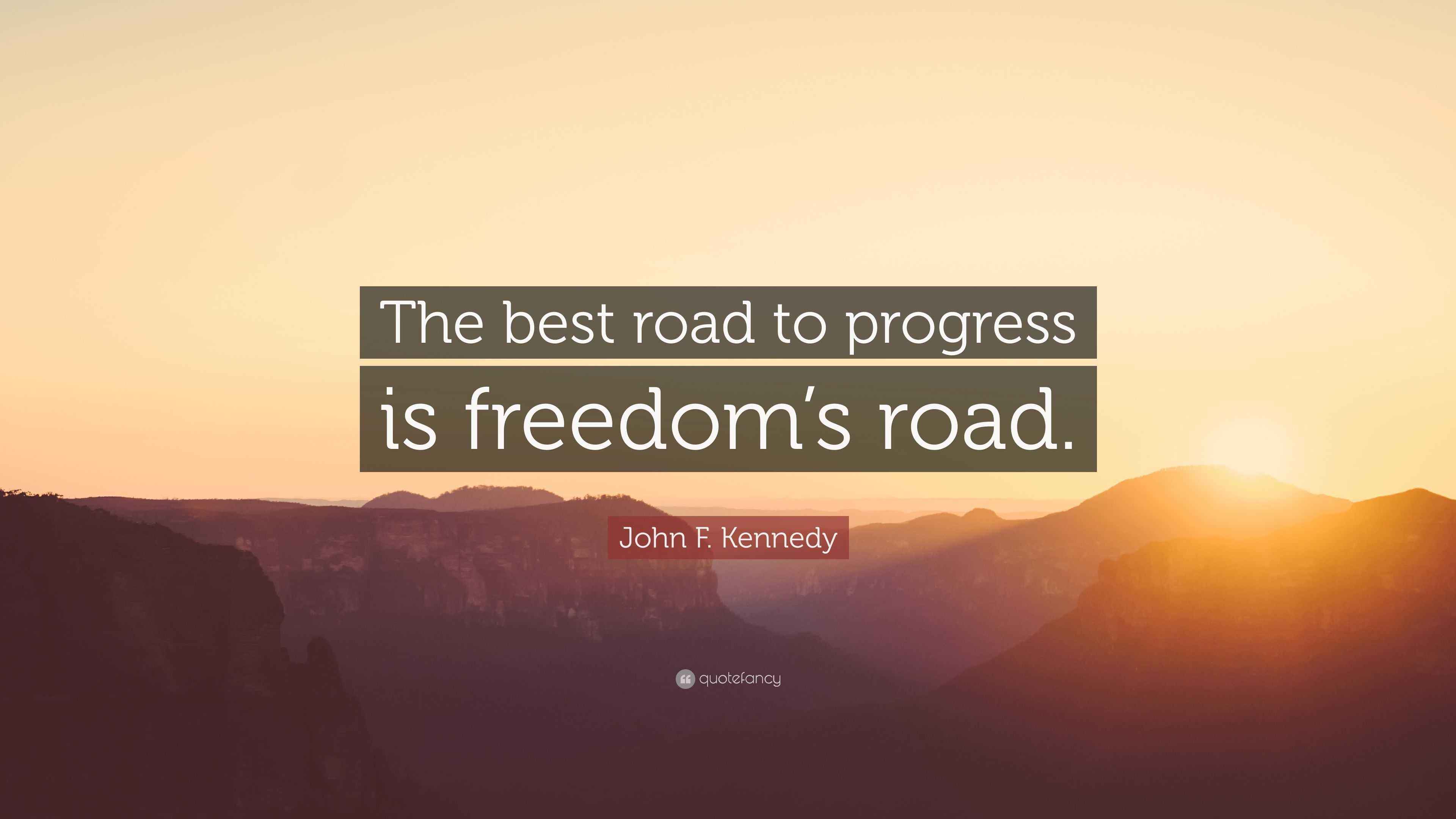 John F. Kennedy Quote: “The best road to progress is freedom’s road.”
