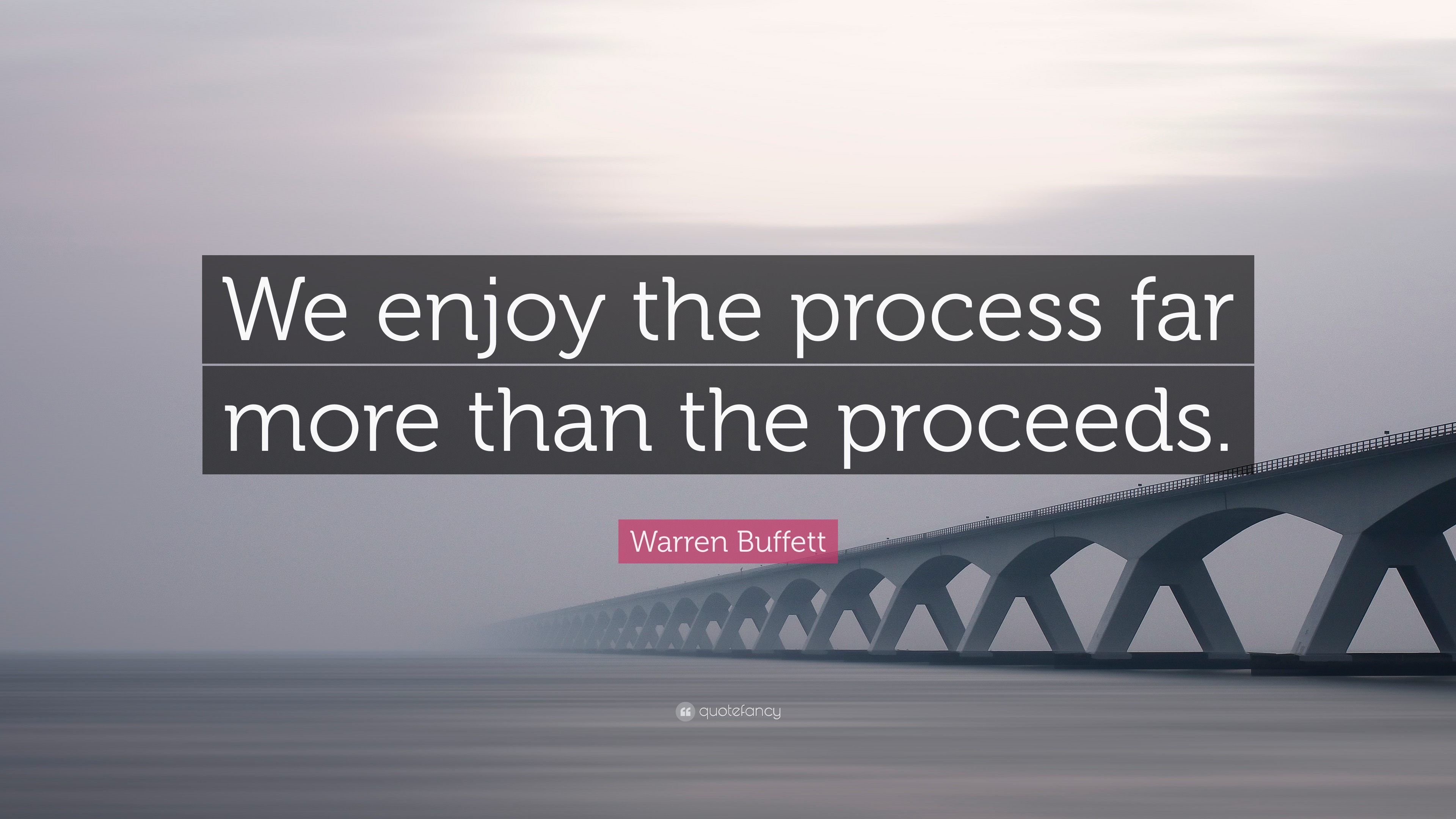 Warren Buffett Quote: “We enjoy the process far more than the proceeds.”