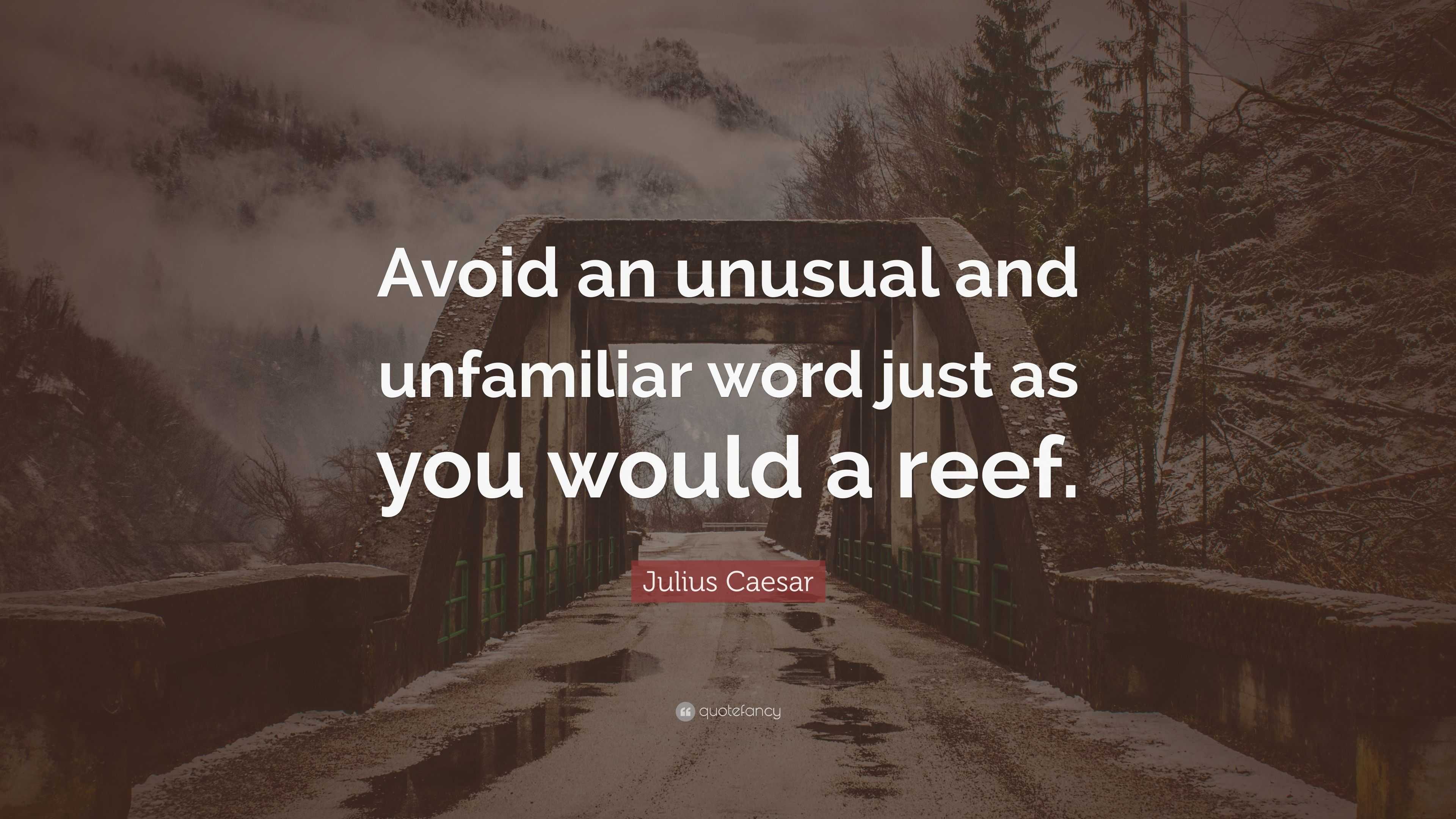 Julius Caesar Quote: “Avoid an unusual and unfamiliar word just as you ...