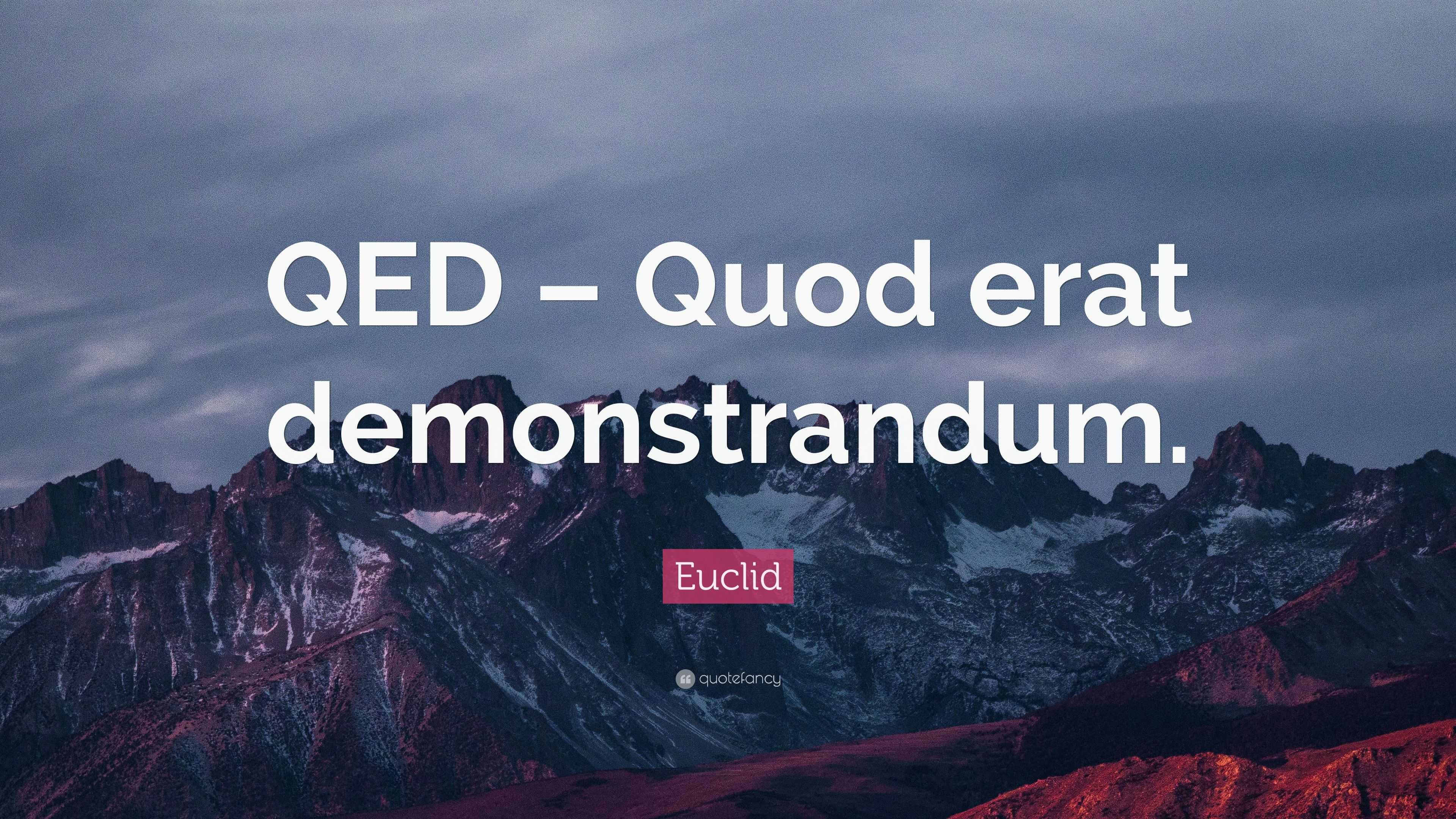 Euclid Quote: “QED – Quod erat demonstrandum.”