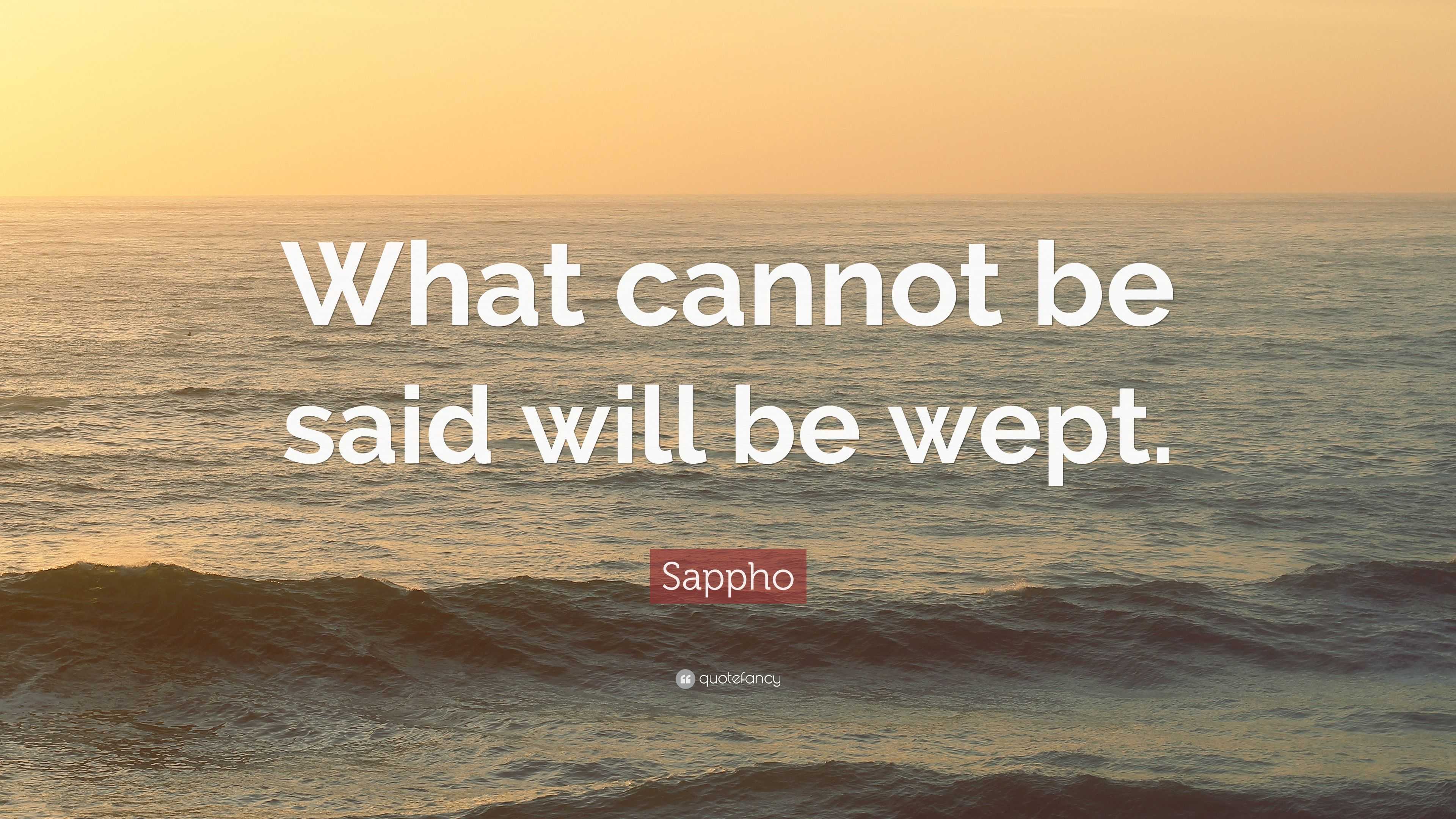 Sappho Quote: “What cannot be said will be wept.”