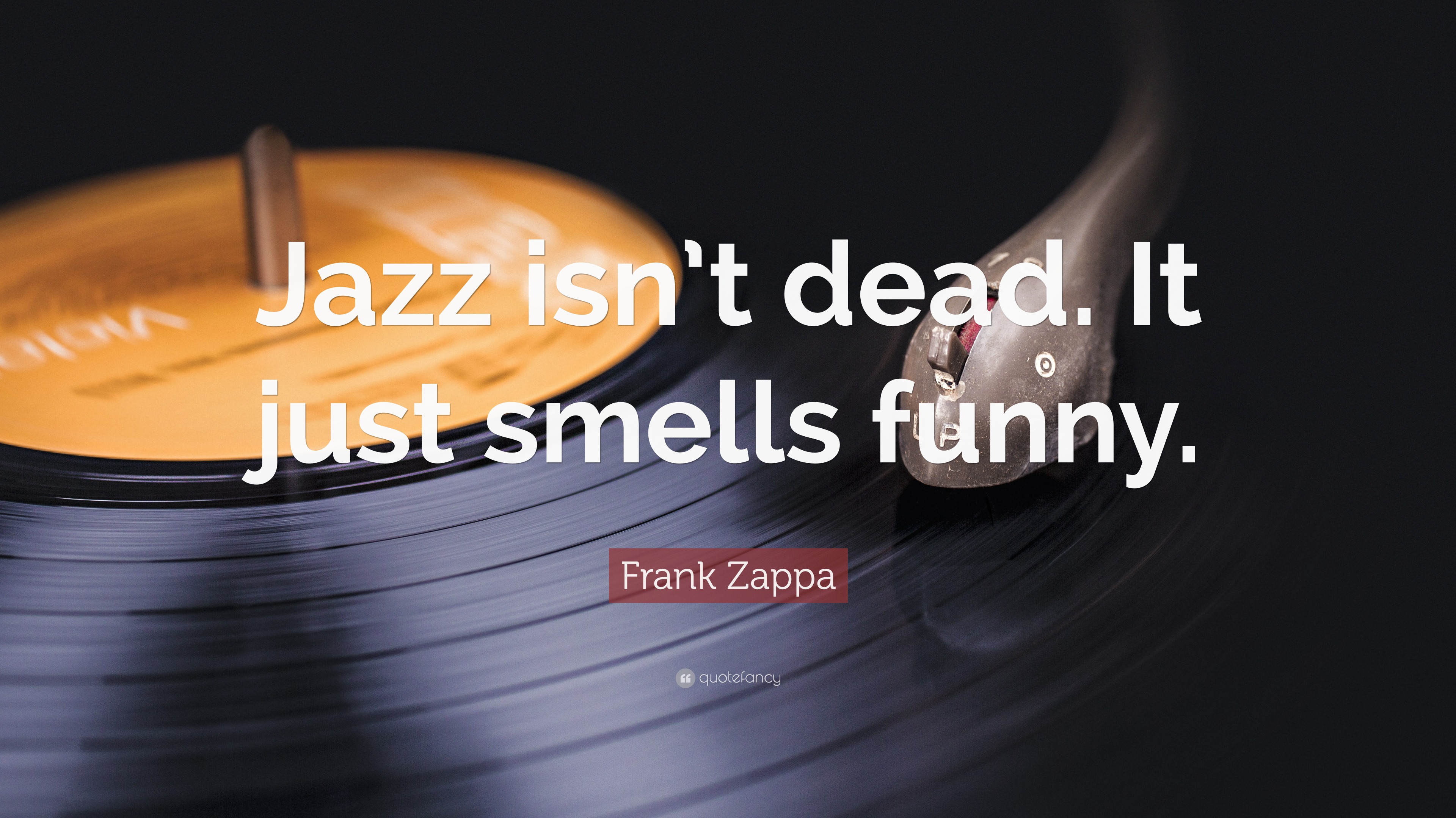 Frank Zappa Quote: “Jazz isn’t dead. It just smells funny.”