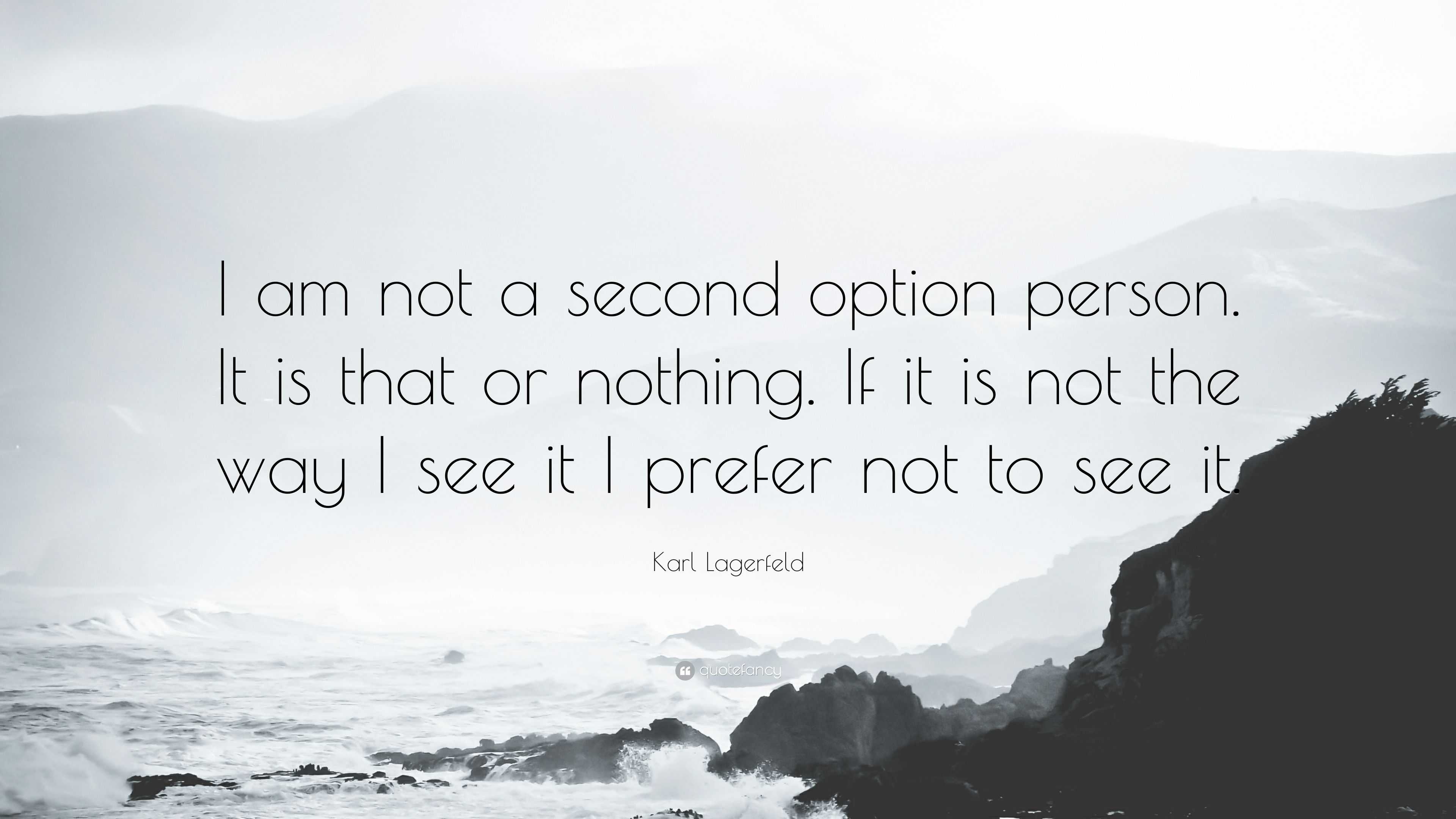 Karl Lagerfeld Quote: “I am not a second option person. It is that or ...
