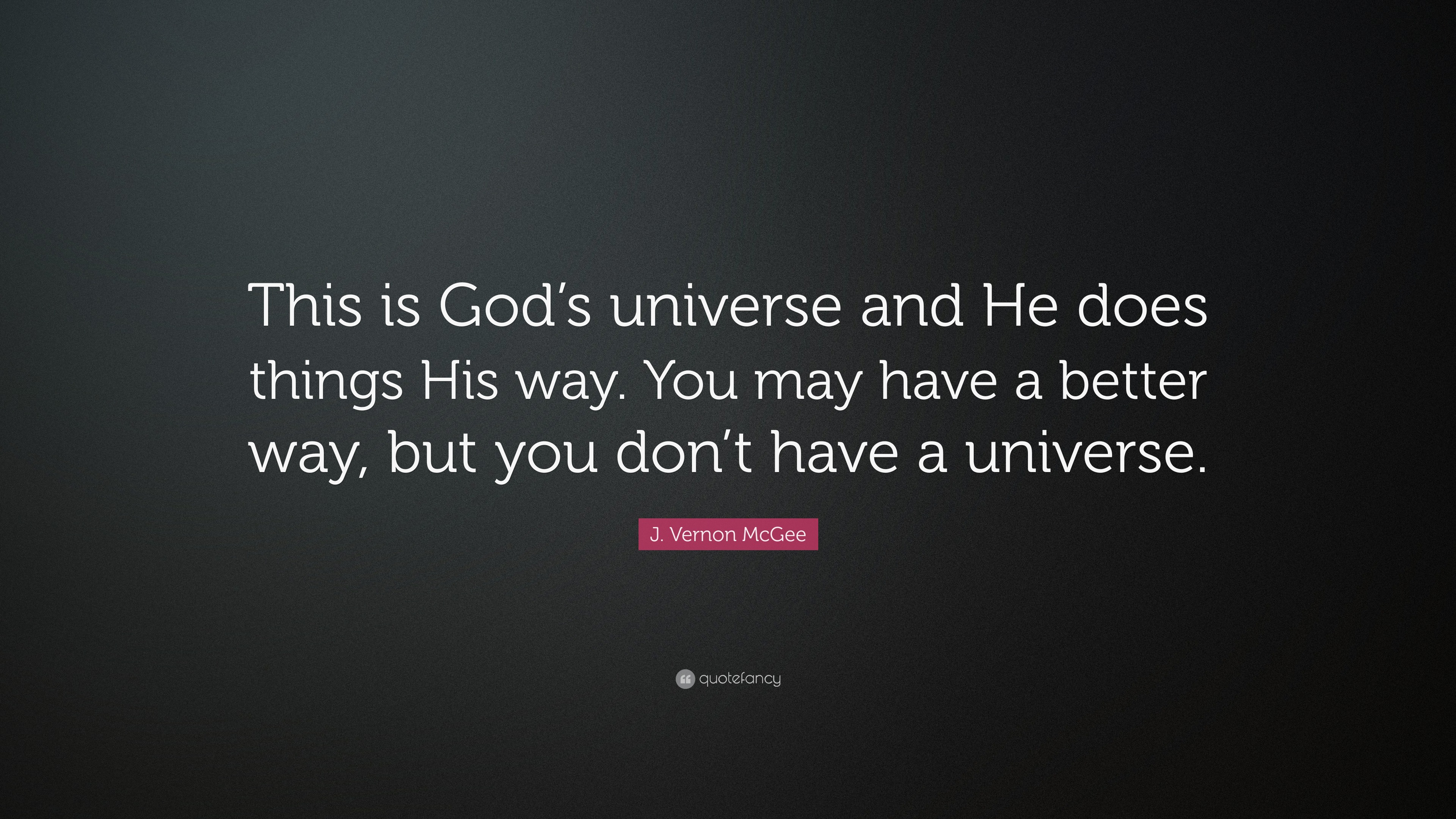 J. Vernon McGee Quote: “This is God’s universe and He does things His ...