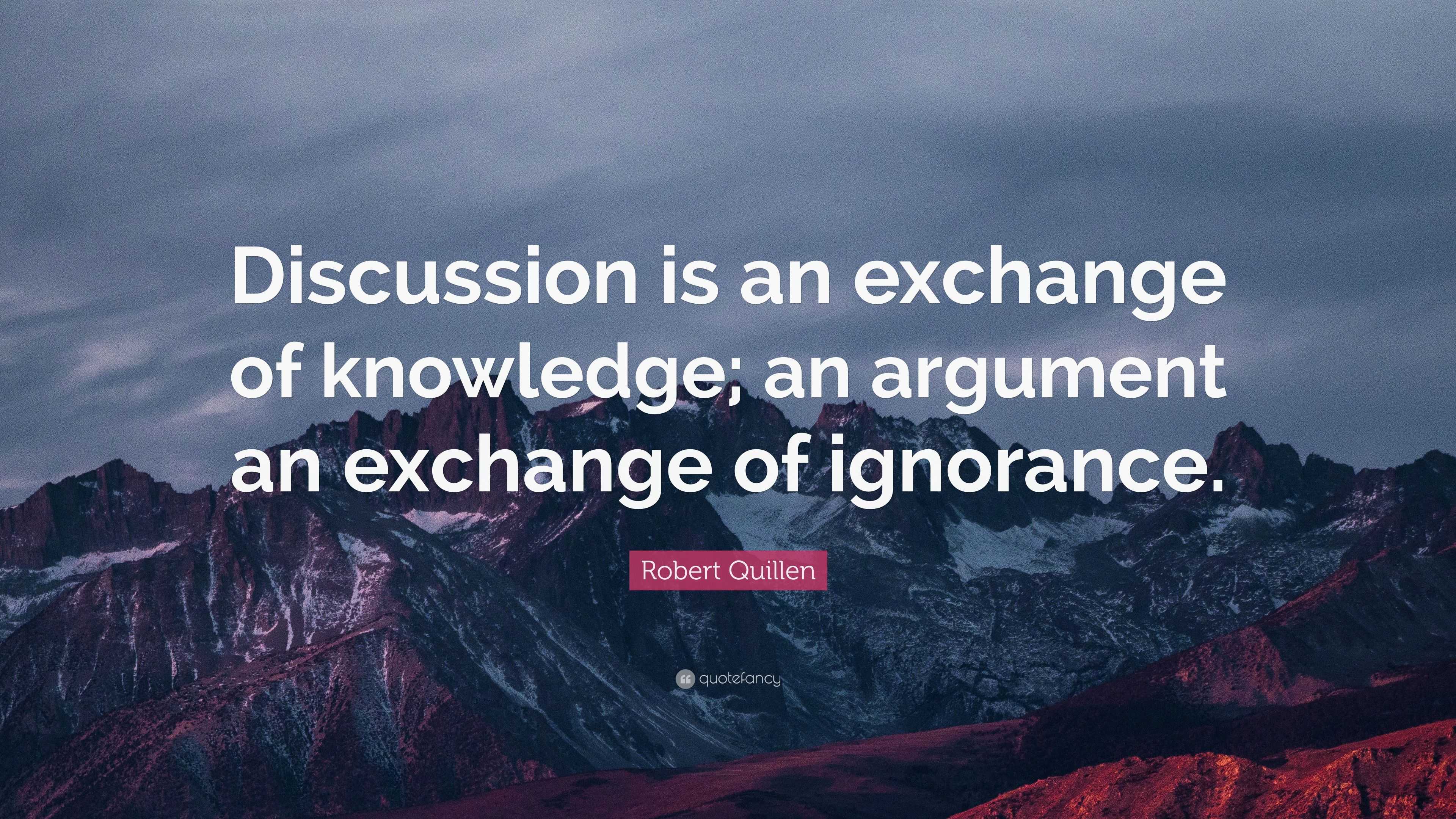Robert Quillen Quote: “Discussion is an exchange of knowledge; an ...