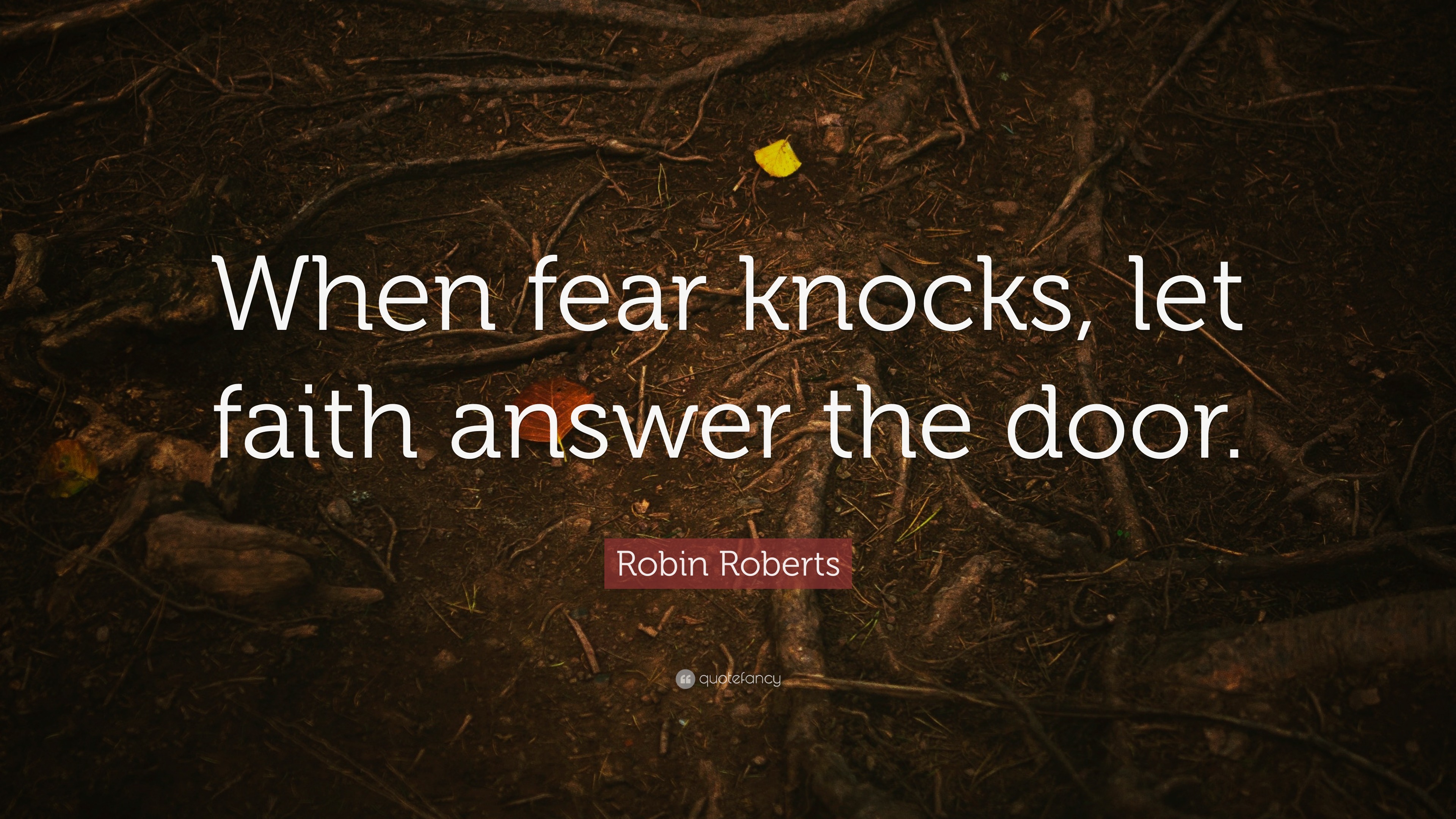 Robin Roberts Quote: “When fear knocks, let faith answer the door.”