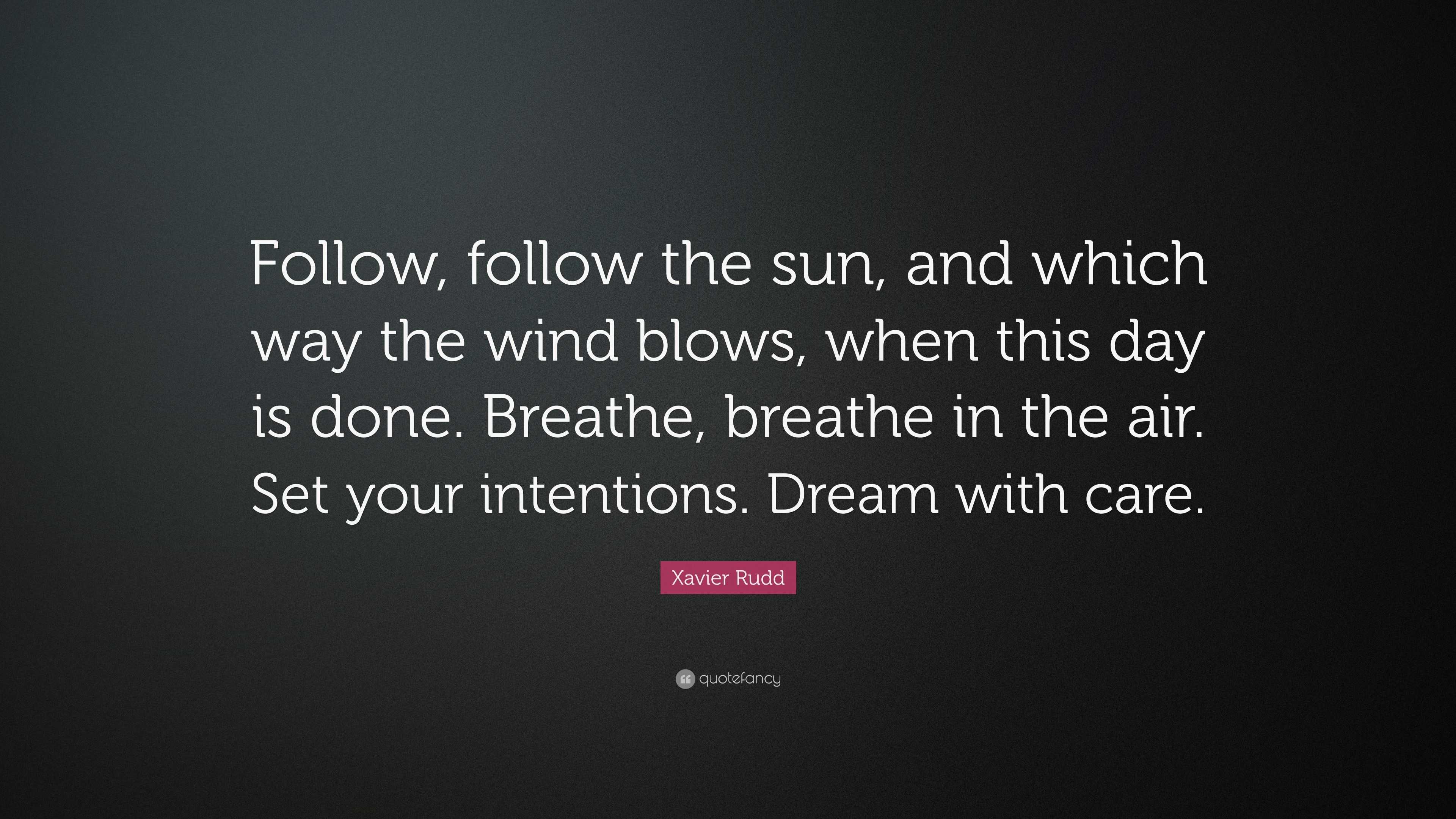 Xavier Rudd Quote: “Follow, follow the sun, and which way the wind ...