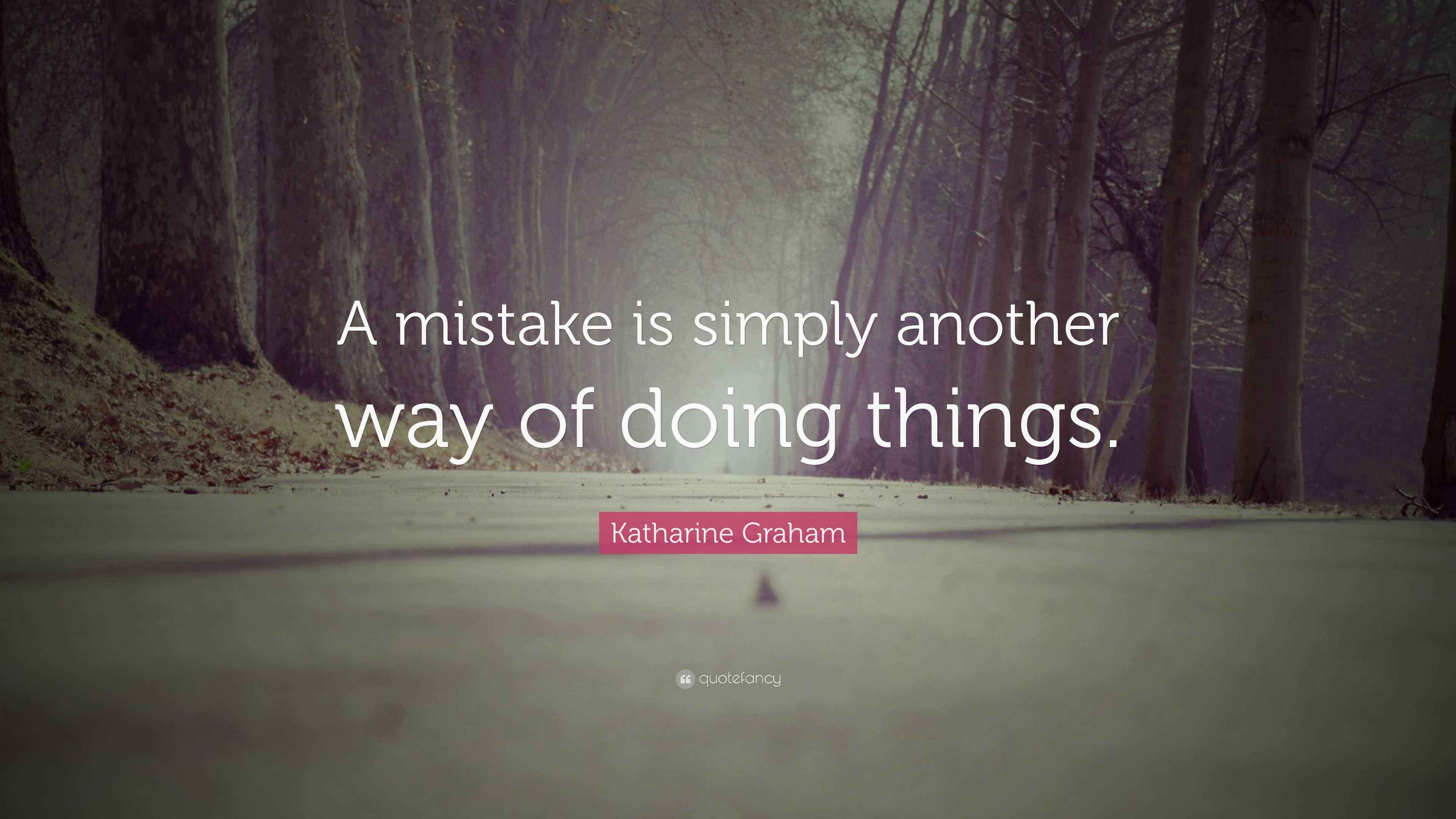 Katharine Graham Quote: “A mistake is simply another way of doing things.”