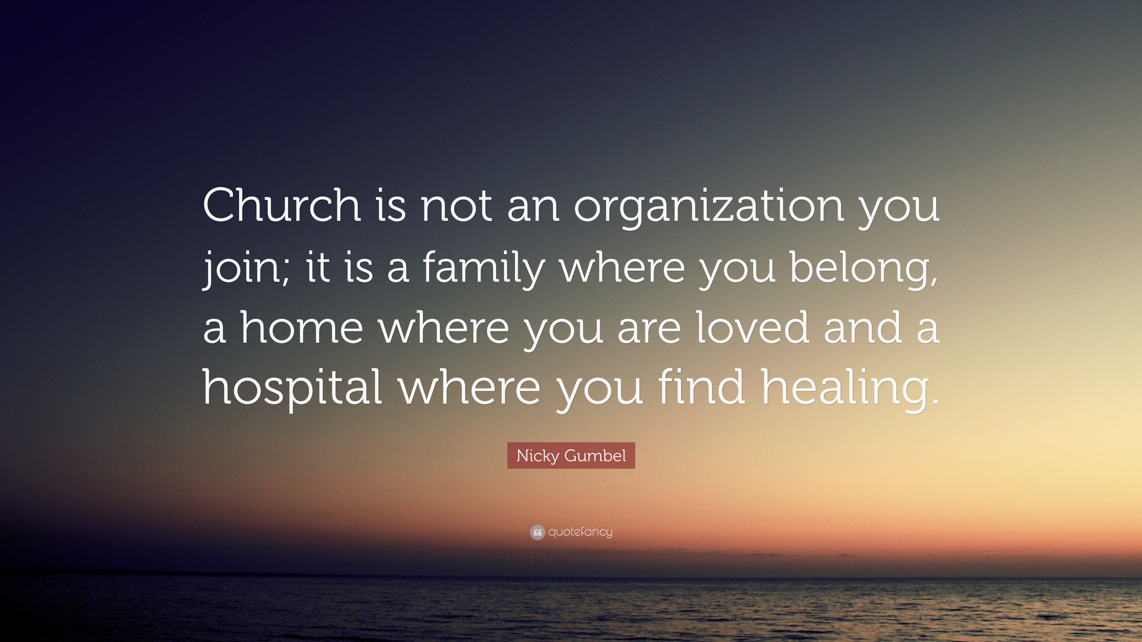 Nicky Gumbel Quote: “Church is not an organization you join; it is a ...