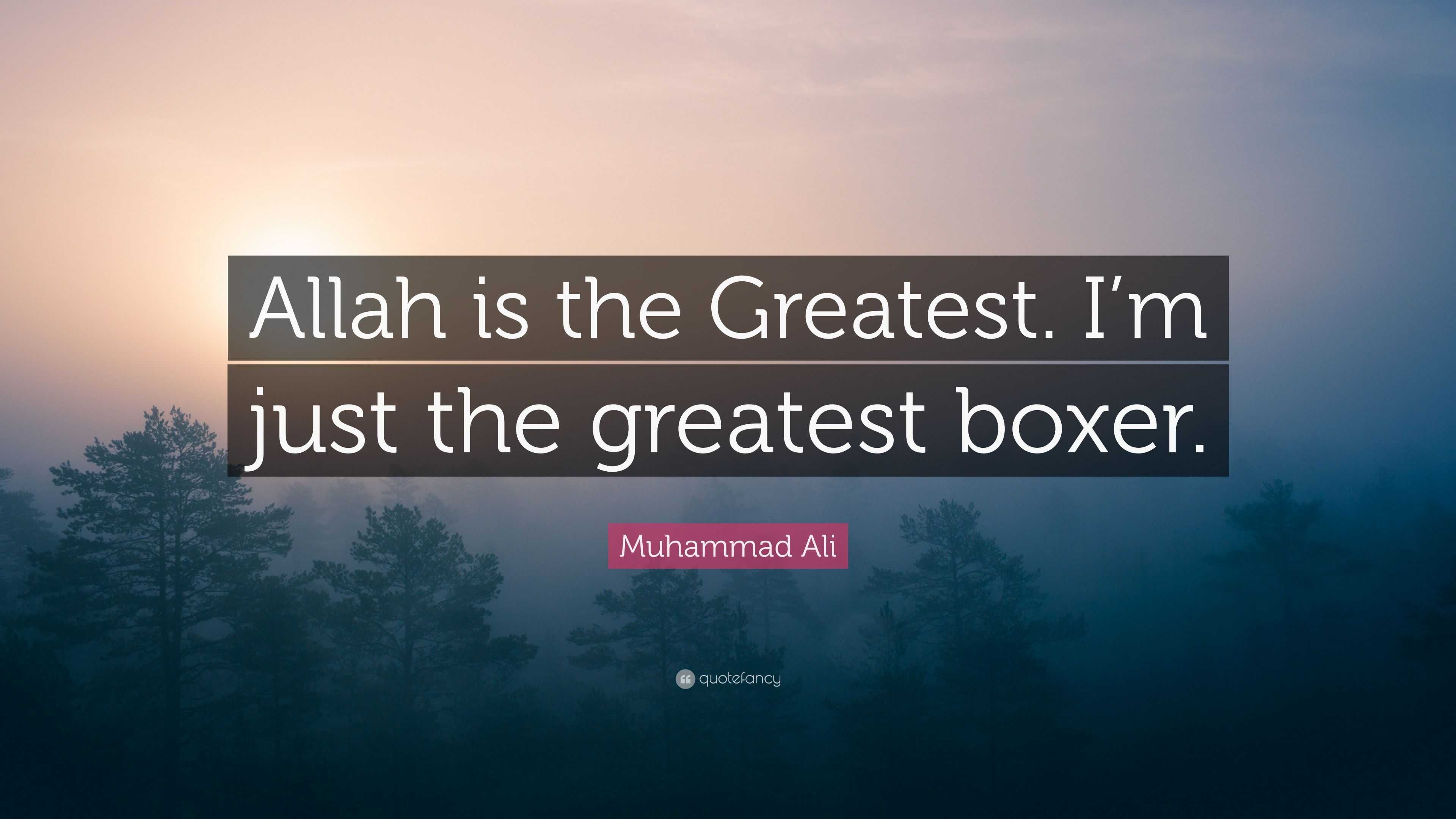 Muhammad Ali Quote: “Allah is the Greatest. I’m just the greatest boxer.”