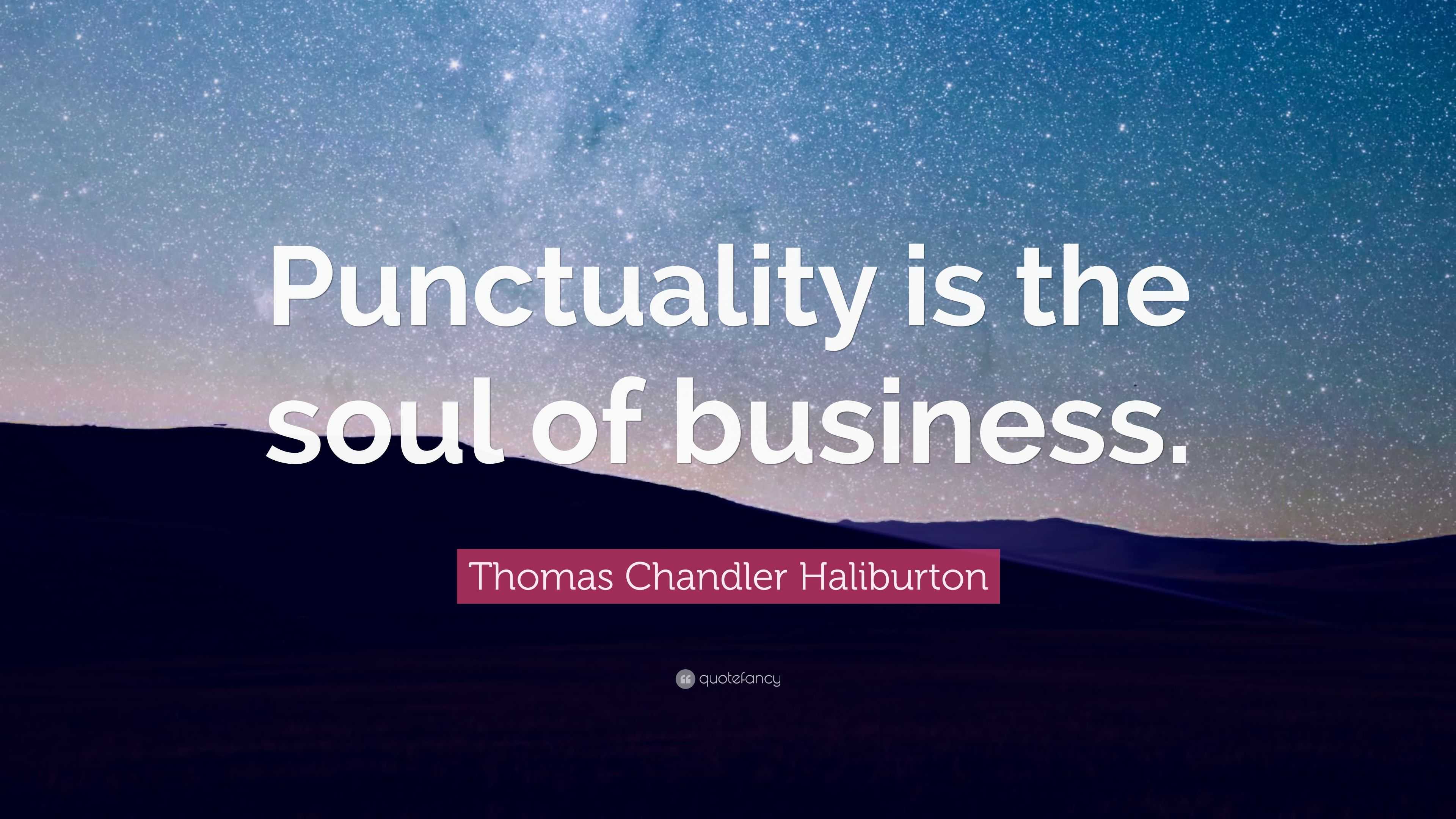 Thomas Chandler Haliburton Quote: “Punctuality is the soul of business.”