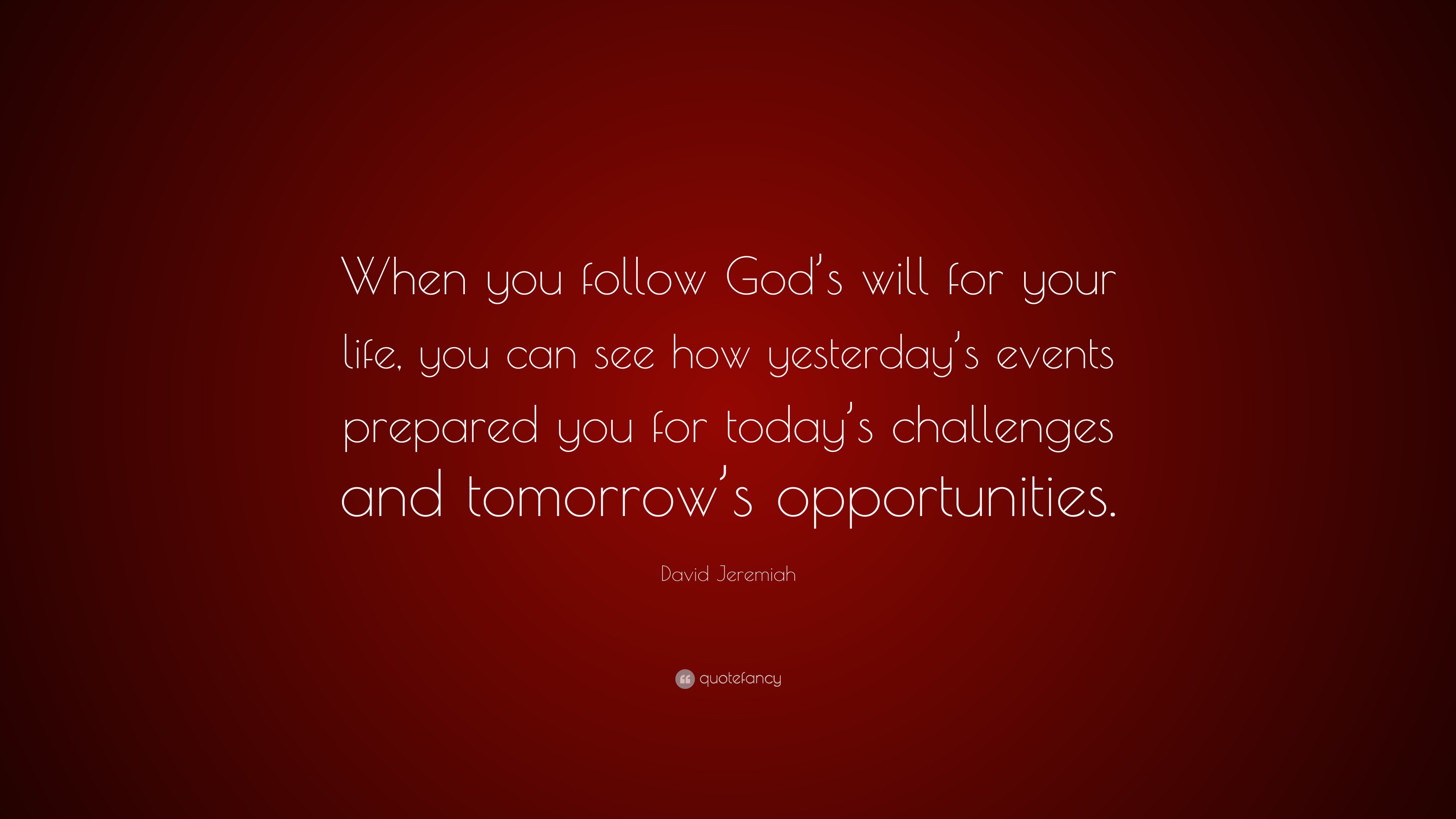 David Jeremiah Quote: “When you follow God’s will for your life, you ...