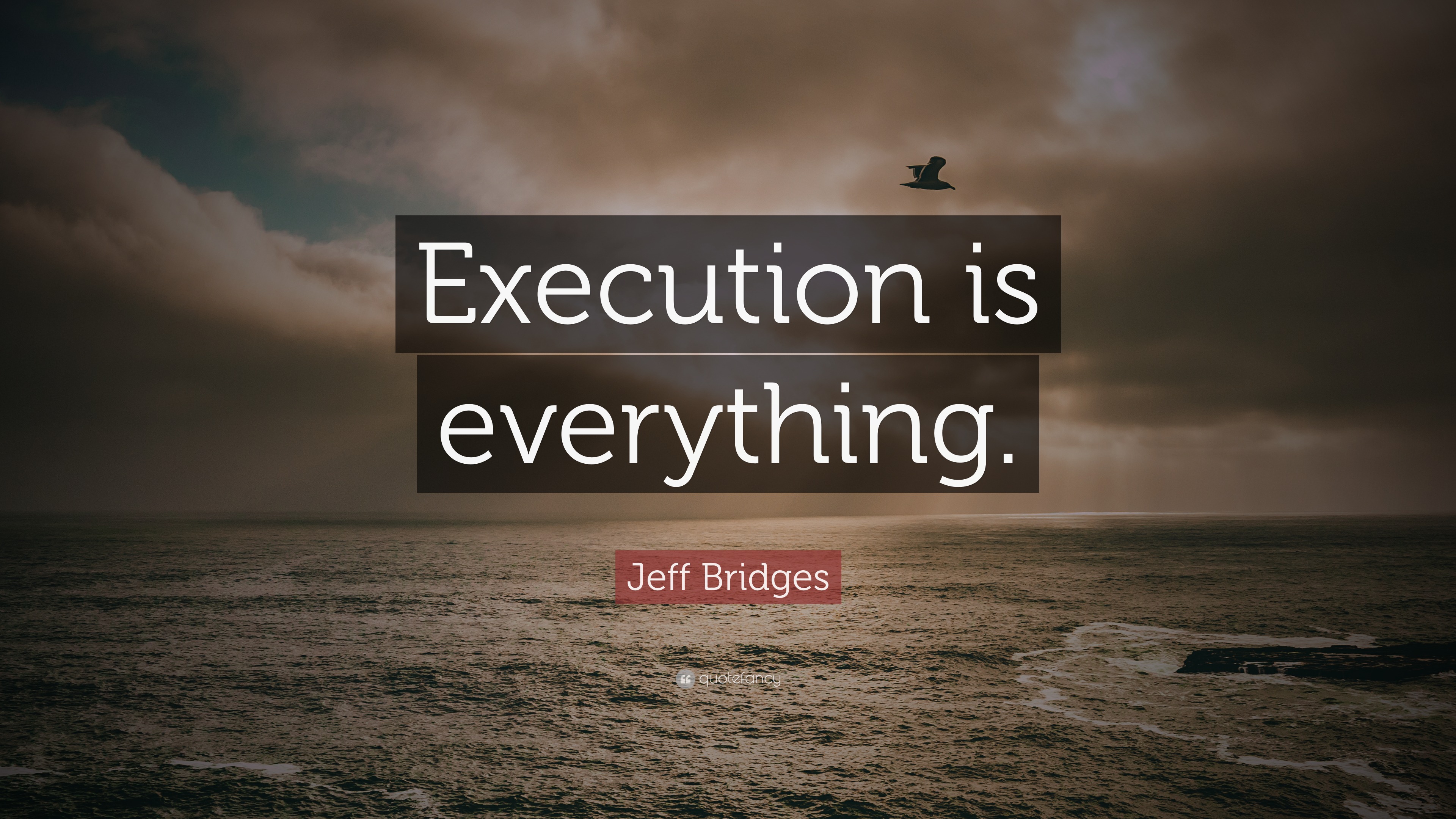 Jeff Bridges Quote: “Execution is everything.”