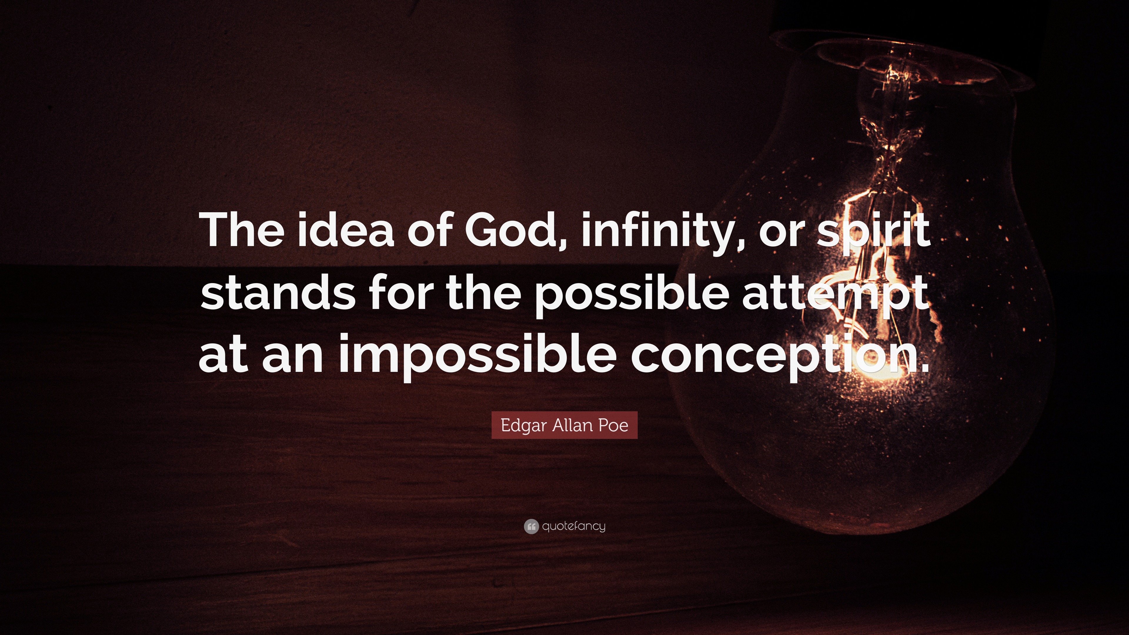 Edgar Allan Poe Quote: “The idea of God, infinity, or spirit stands for ...