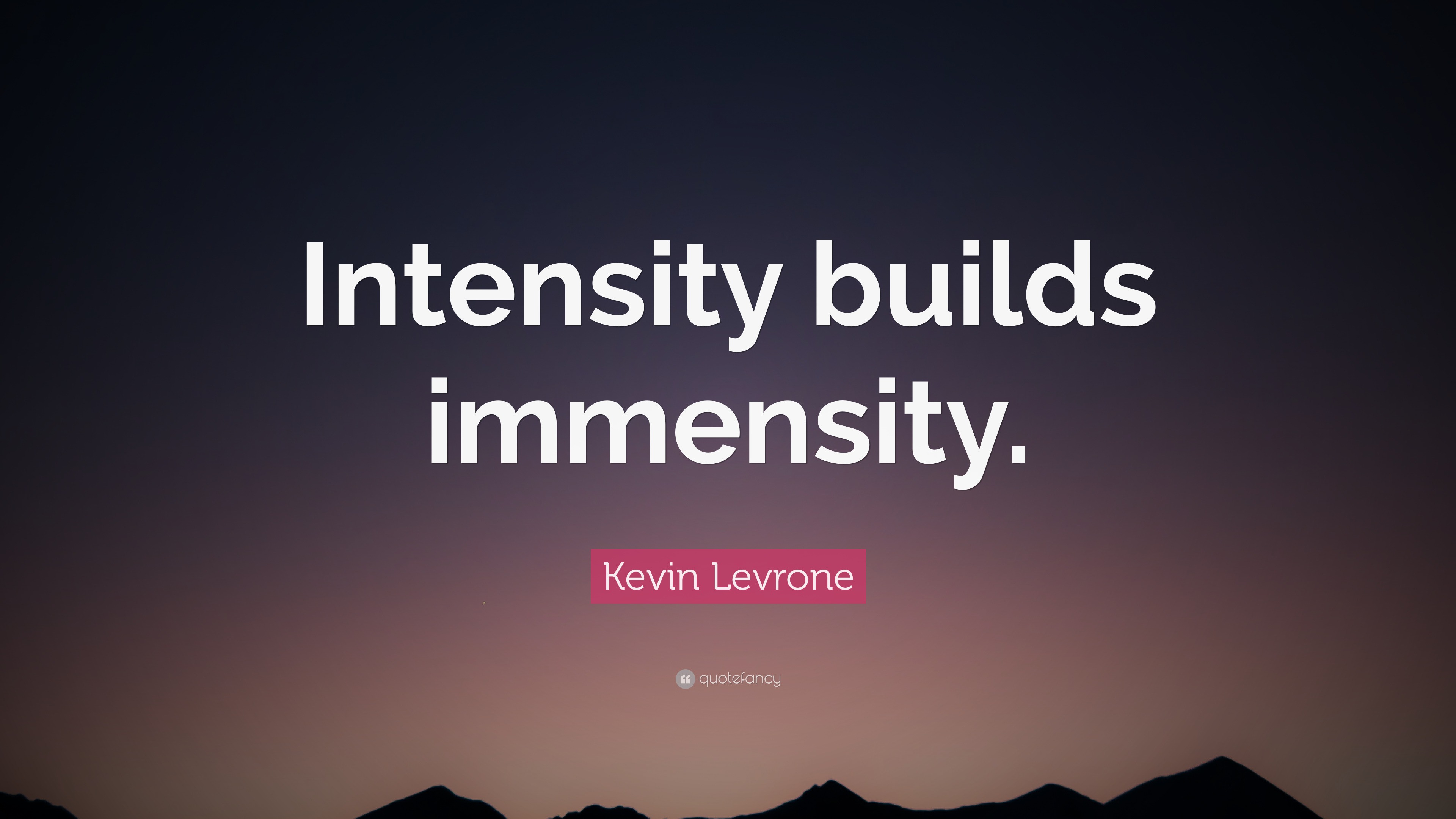 Kevin Levrone Quote: “Intensity builds immensity.”
